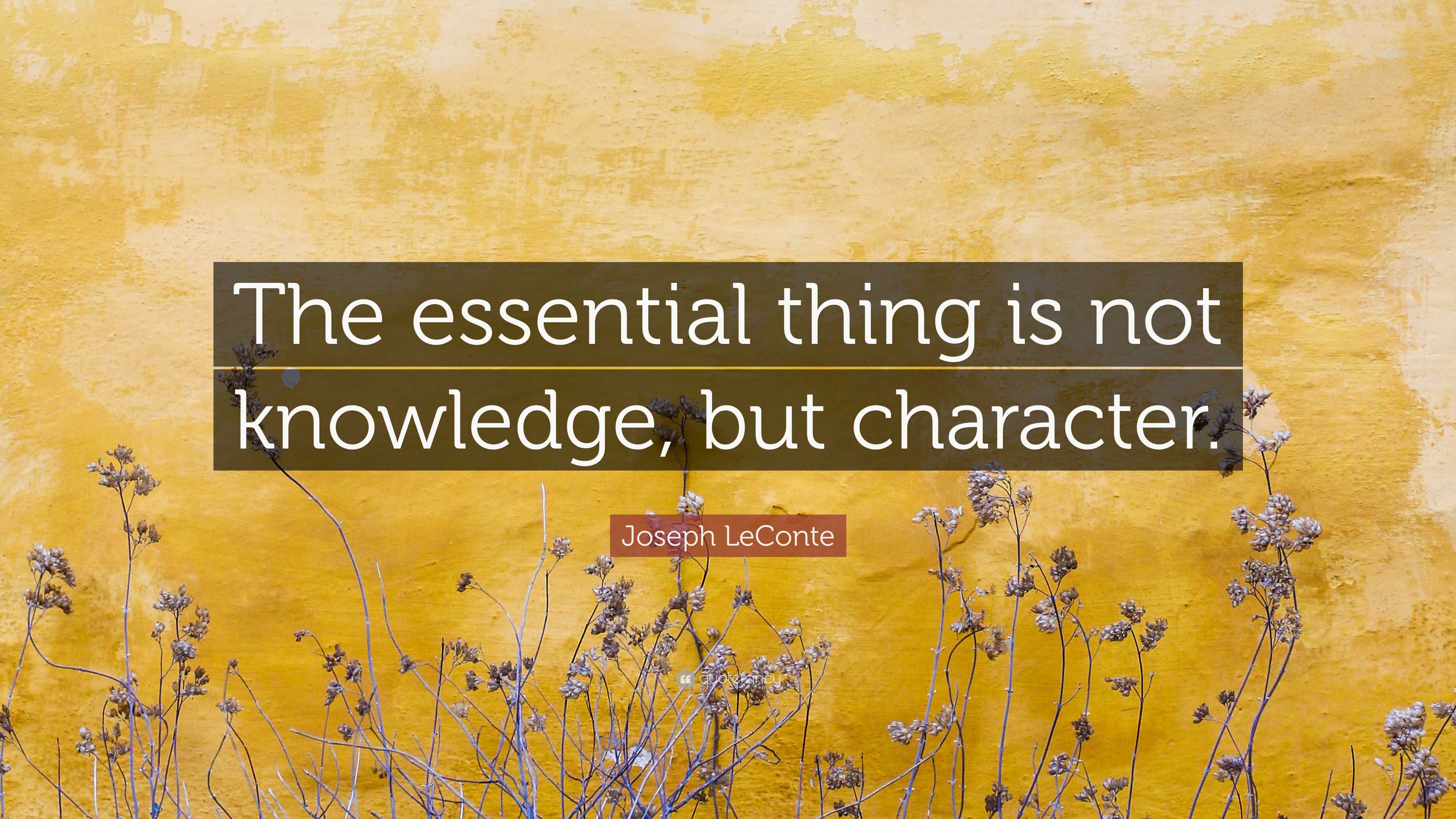 Joseph LeConte Quote: “The essential thing is not knowledge, but ...