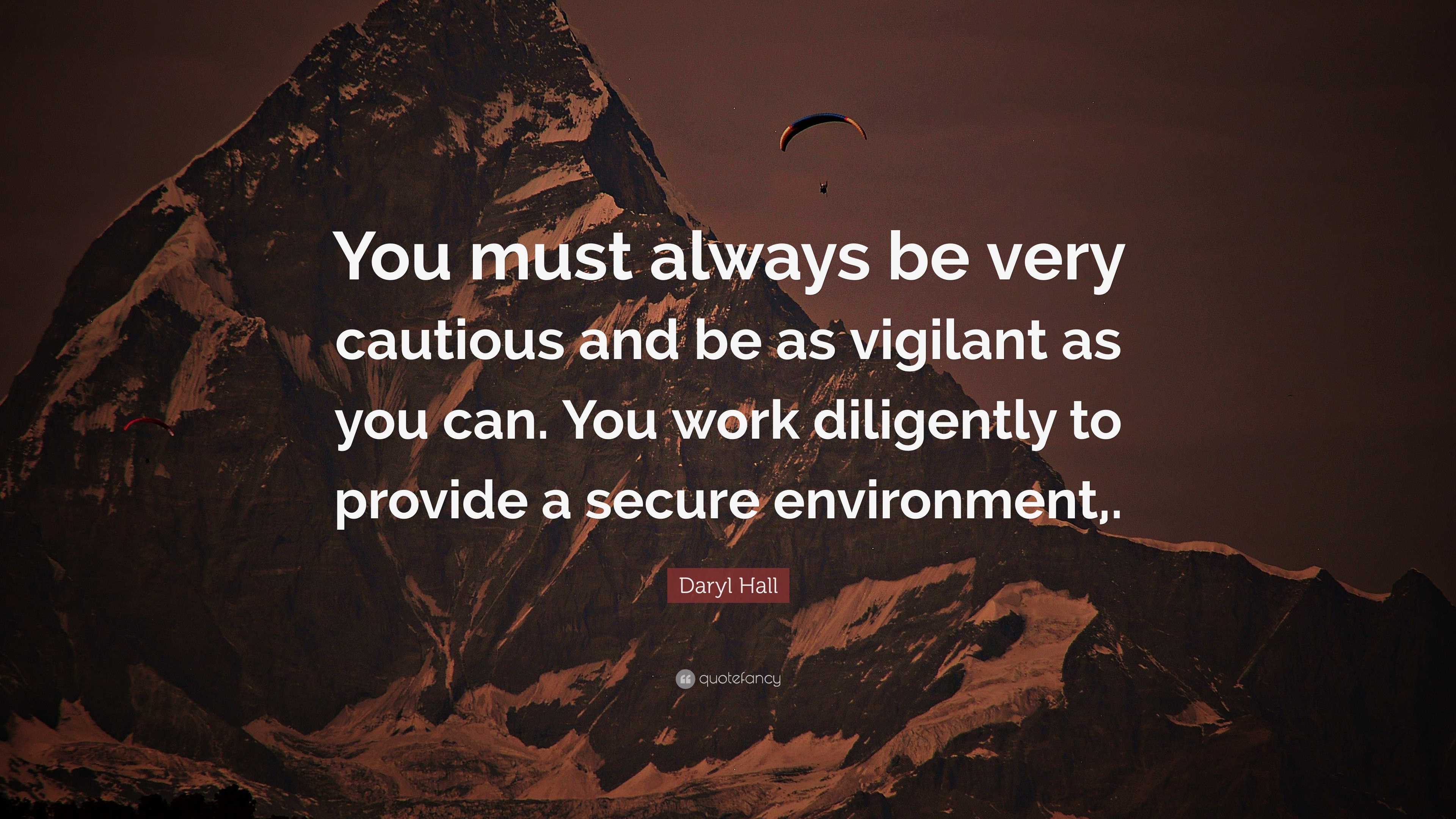 Daryl Hall Quote: “You must always be very cautious and be as vigilant ...