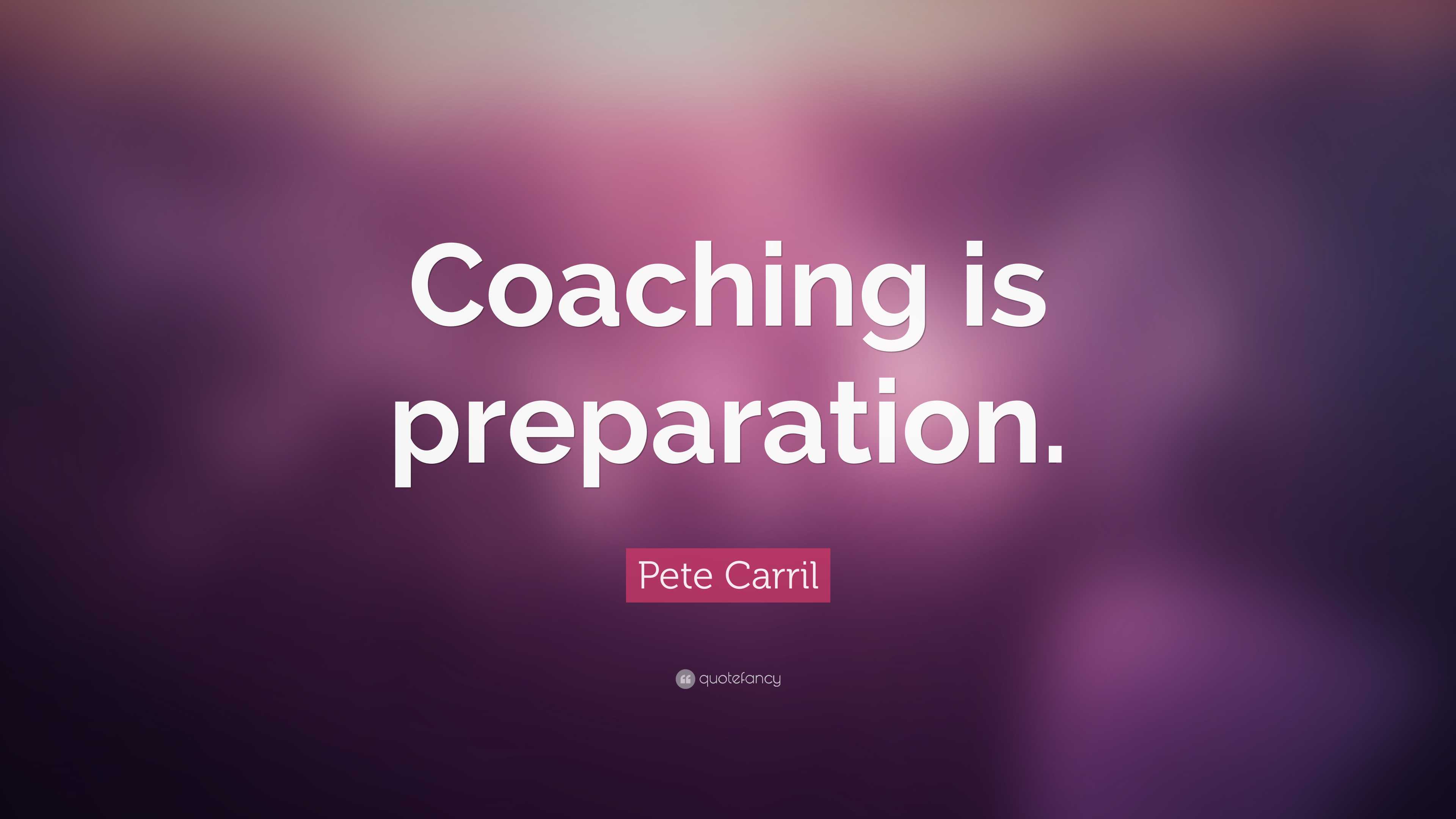 Pete Carril Quote: “Coaching is preparation.”