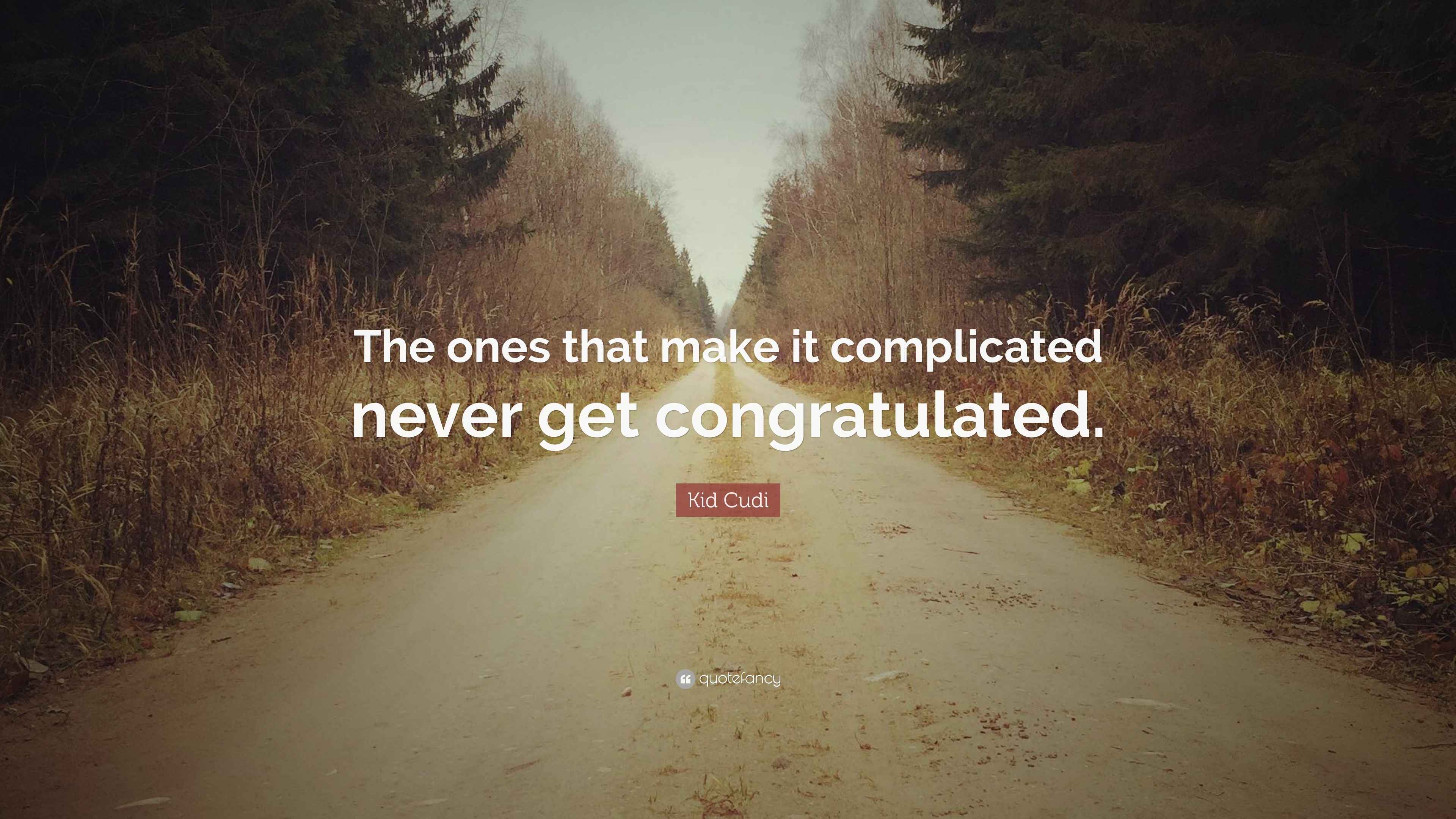 Kid Cudi Quote: “The ones that make it complicated never get ...