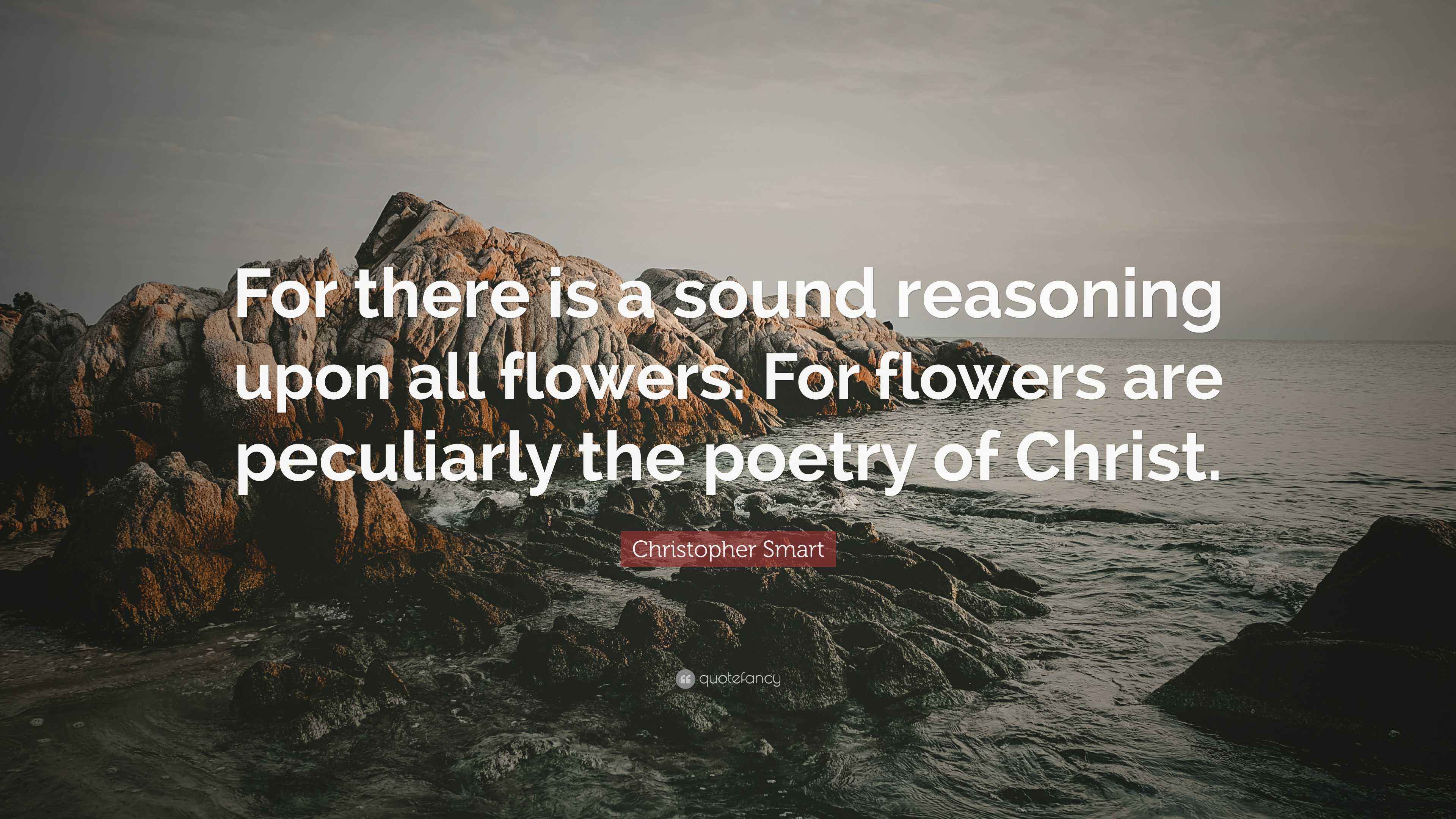 Christopher Smart Quote: “For there is a sound reasoning upon all ...