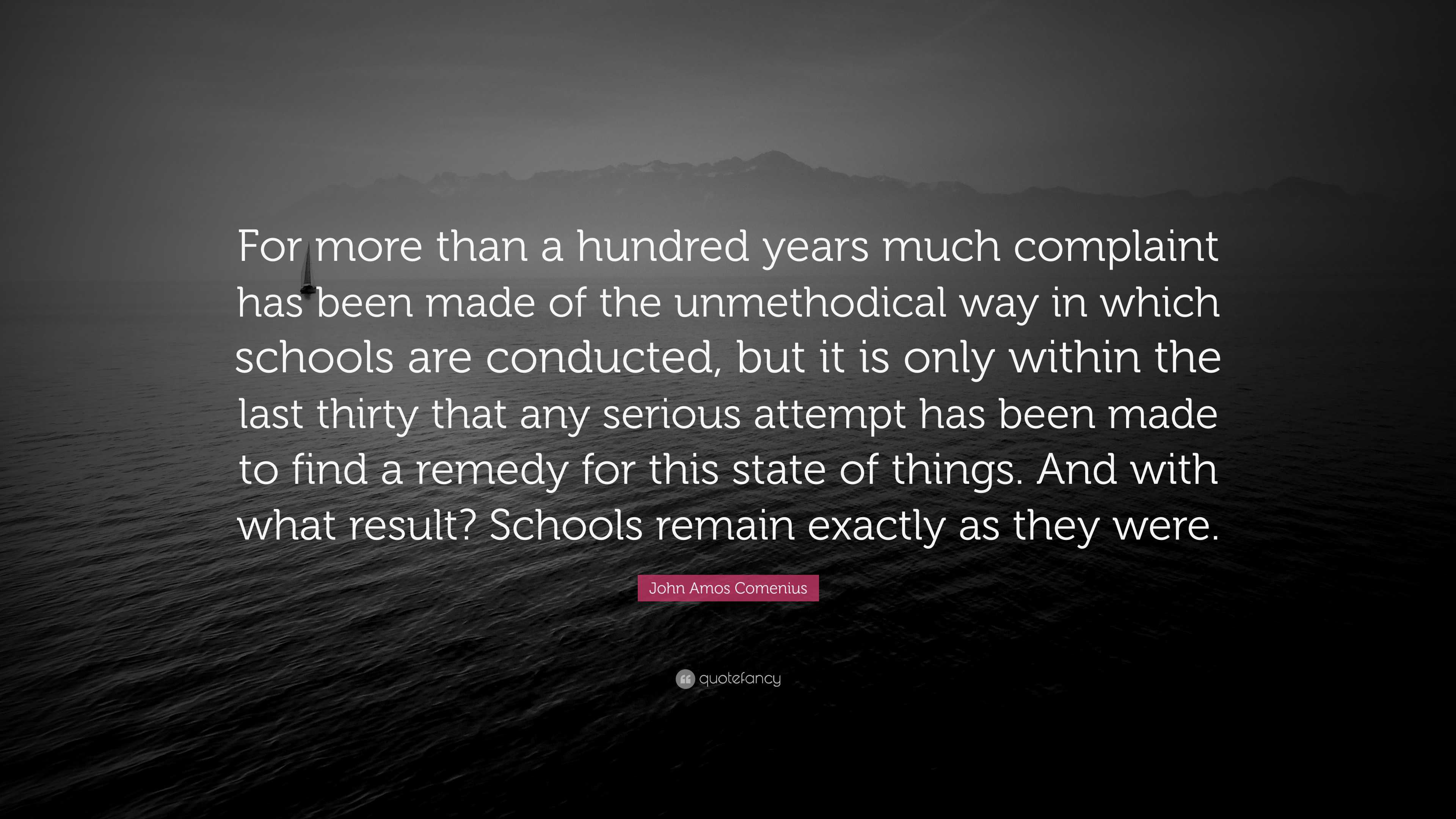 John Amos Comenius Quote: “For more than a hundred years much complaint ...