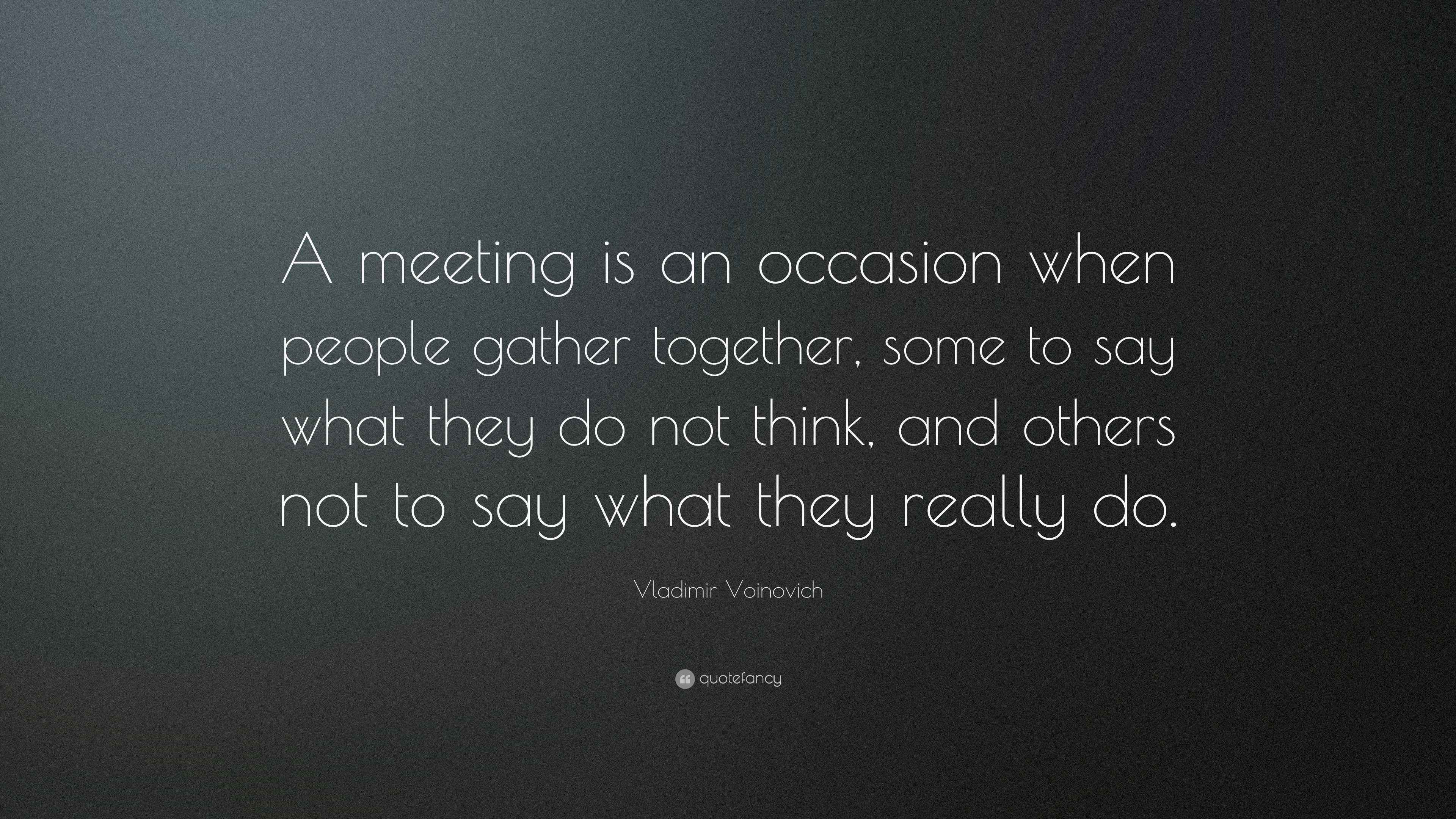 Vladimir Voinovich Quote: “A meeting is an occasion when people gather ...