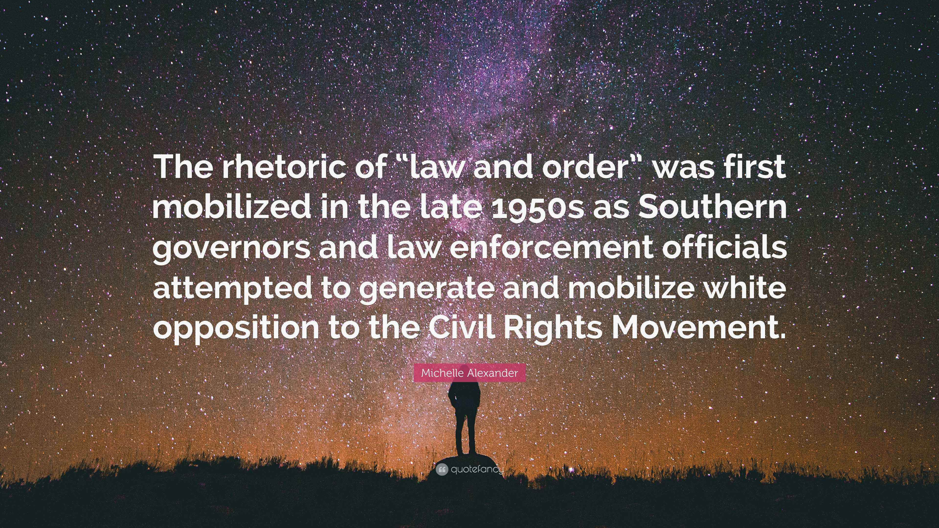 Michelle Alexander Quote: “The rhetoric of “law and order” was first ...