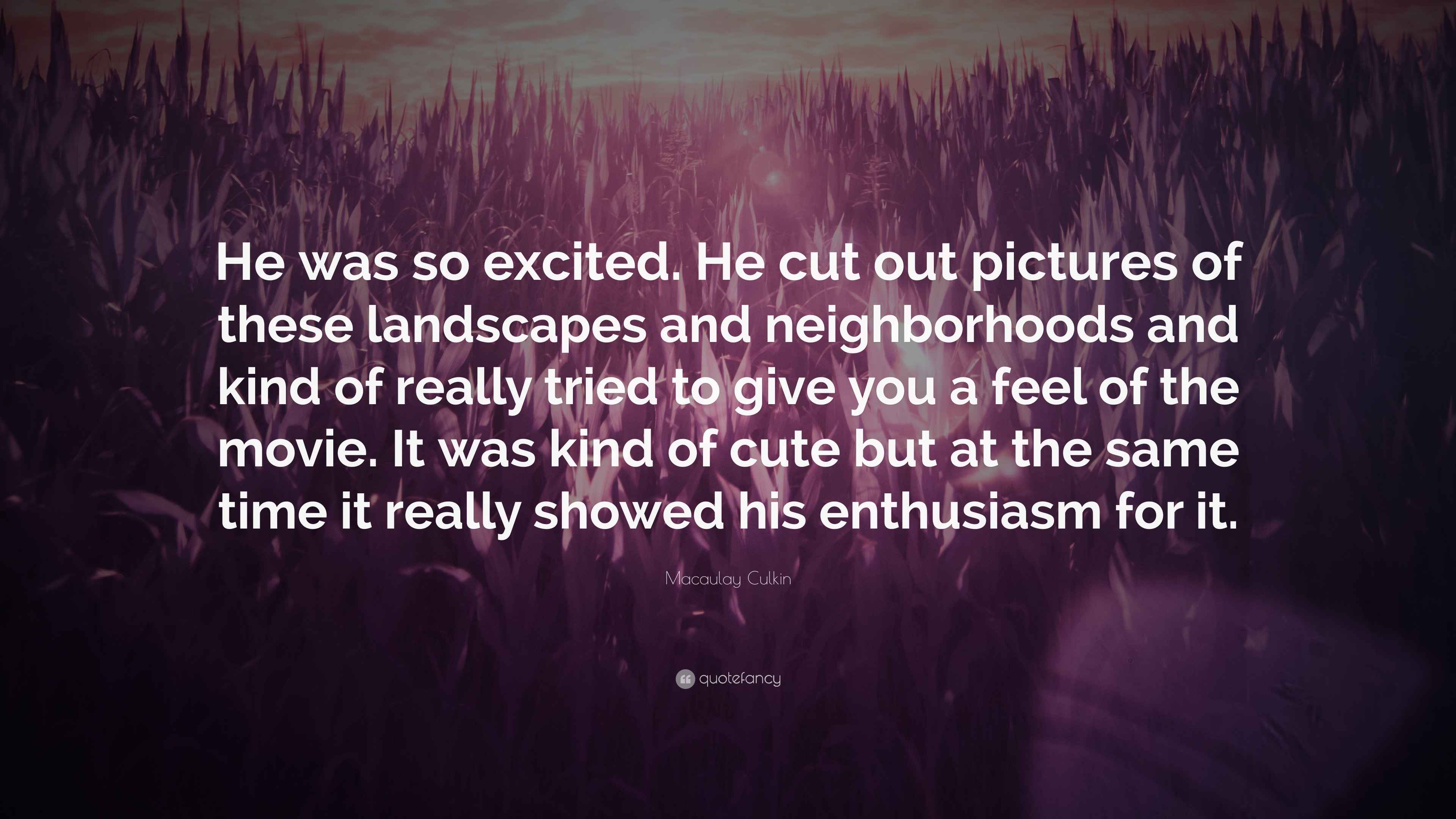 Macaulay Culkin Quote: “He was so excited. He cut out pictures of these ...