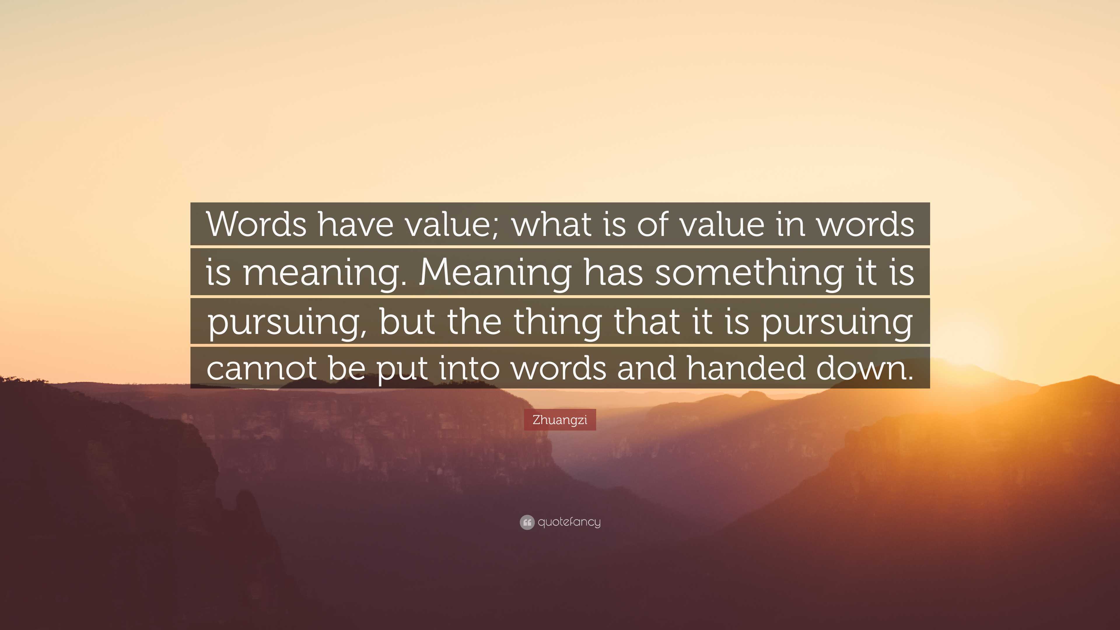 Zhuangzi Quote: “Words have value; what is of value in words is meaning ...
