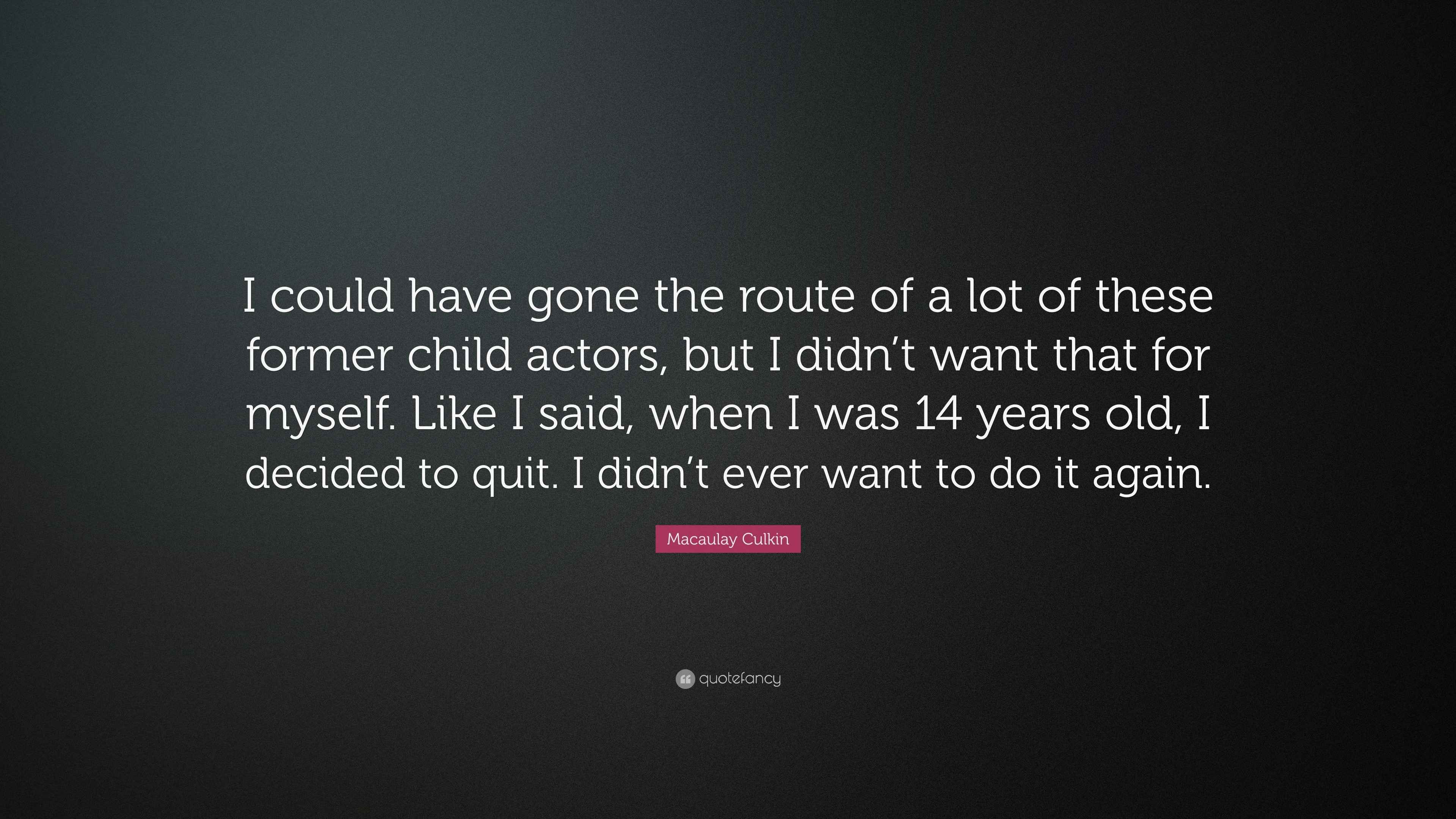Macaulay Culkin Quote: “I could have gone the route of a lot of these ...