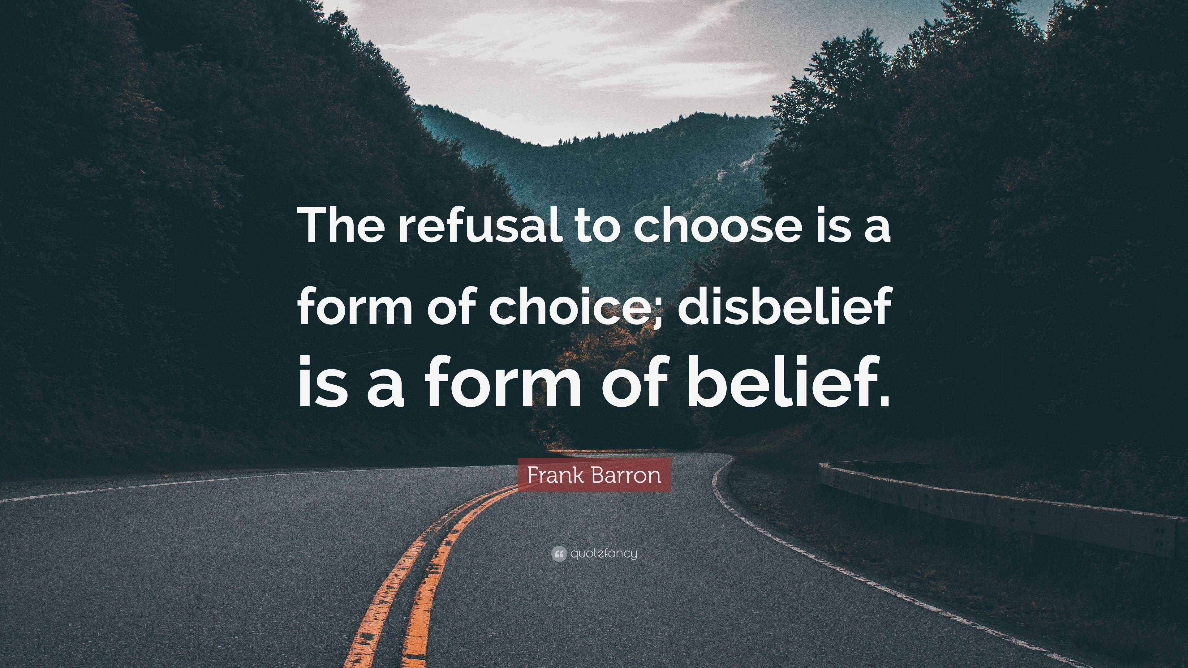 Frank Barron Quote: “The refusal to choose is a form of choice ...