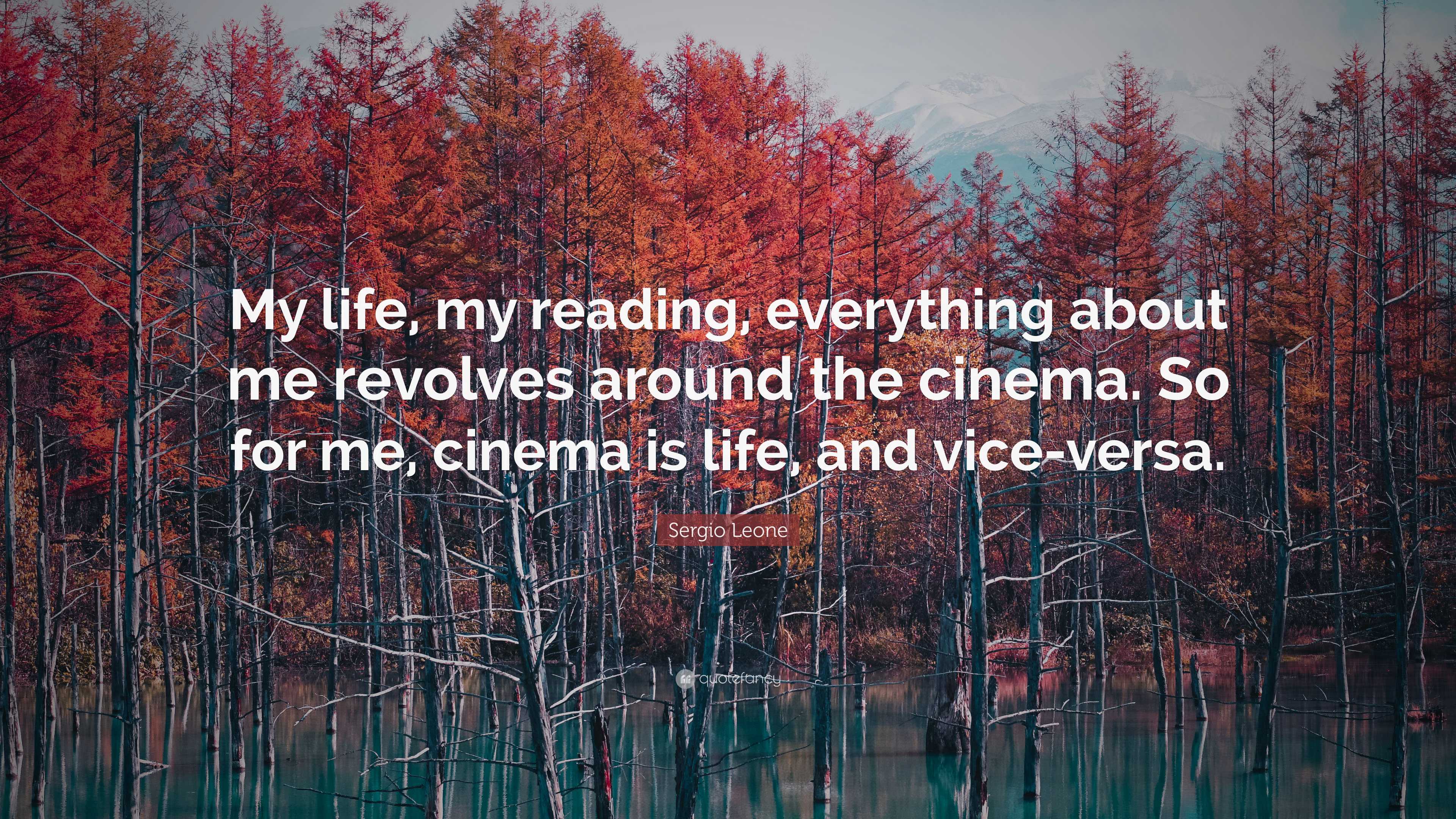 Sergio Leone Quote: “My life, my reading, everything about me revolves ...