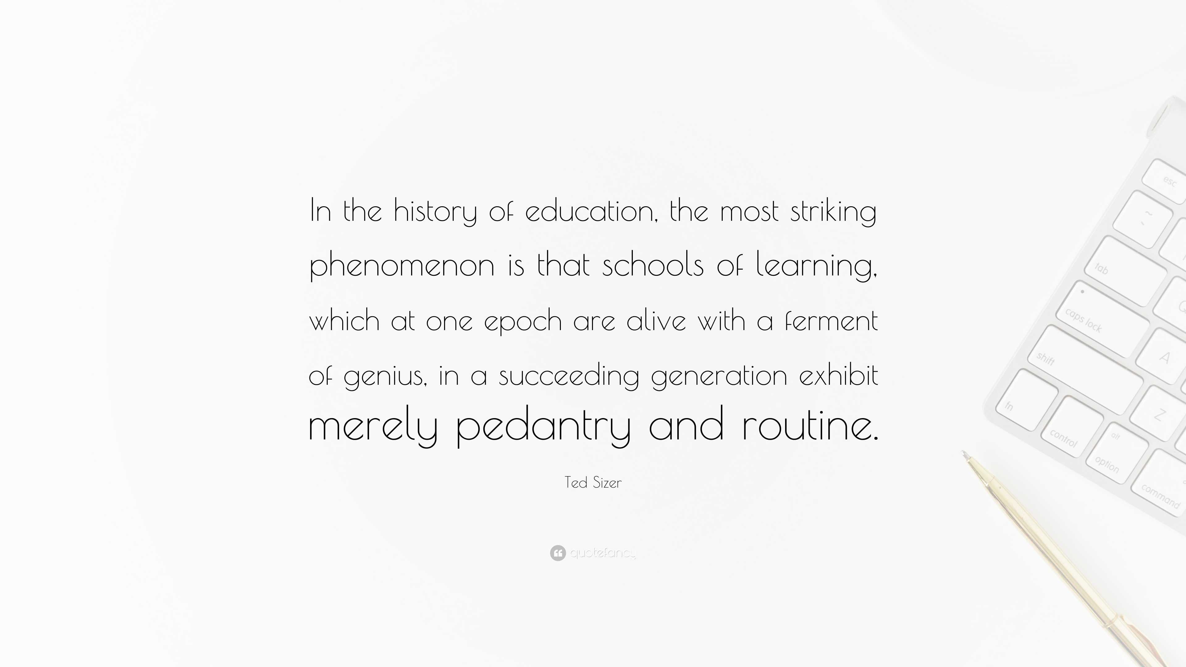 Ted Sizer Quote: “In the history of education, the most striking ...