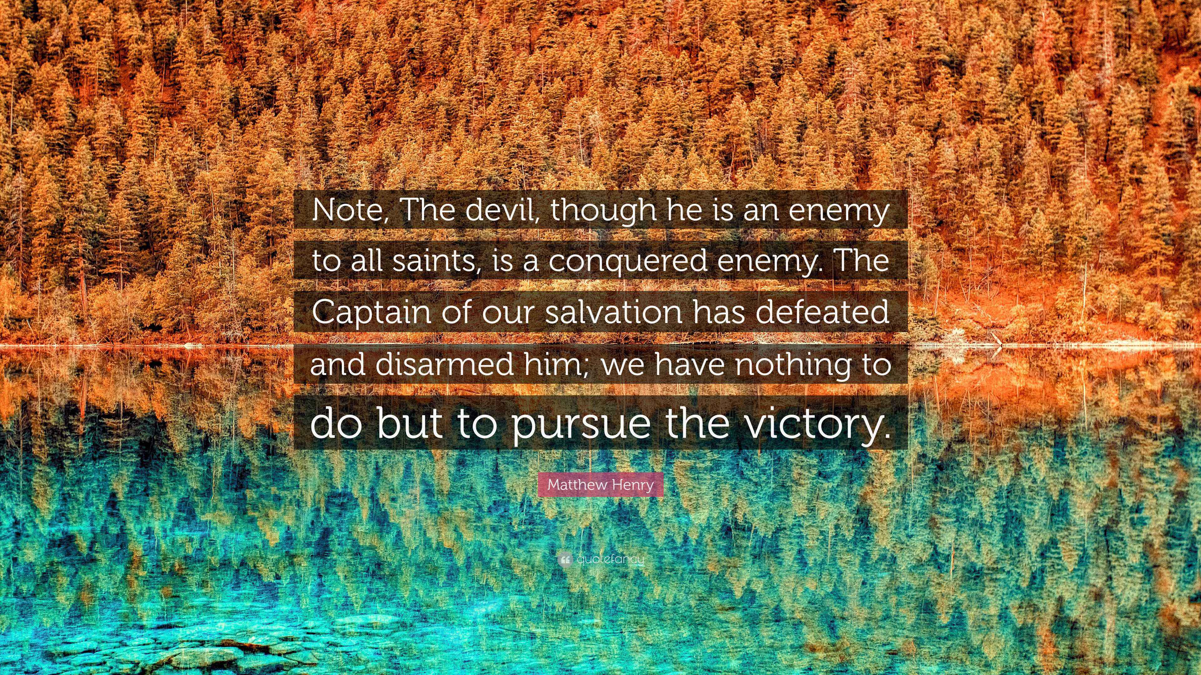 Matthew Henry Quote: “Note, The devil, though he is an enemy to all ...
