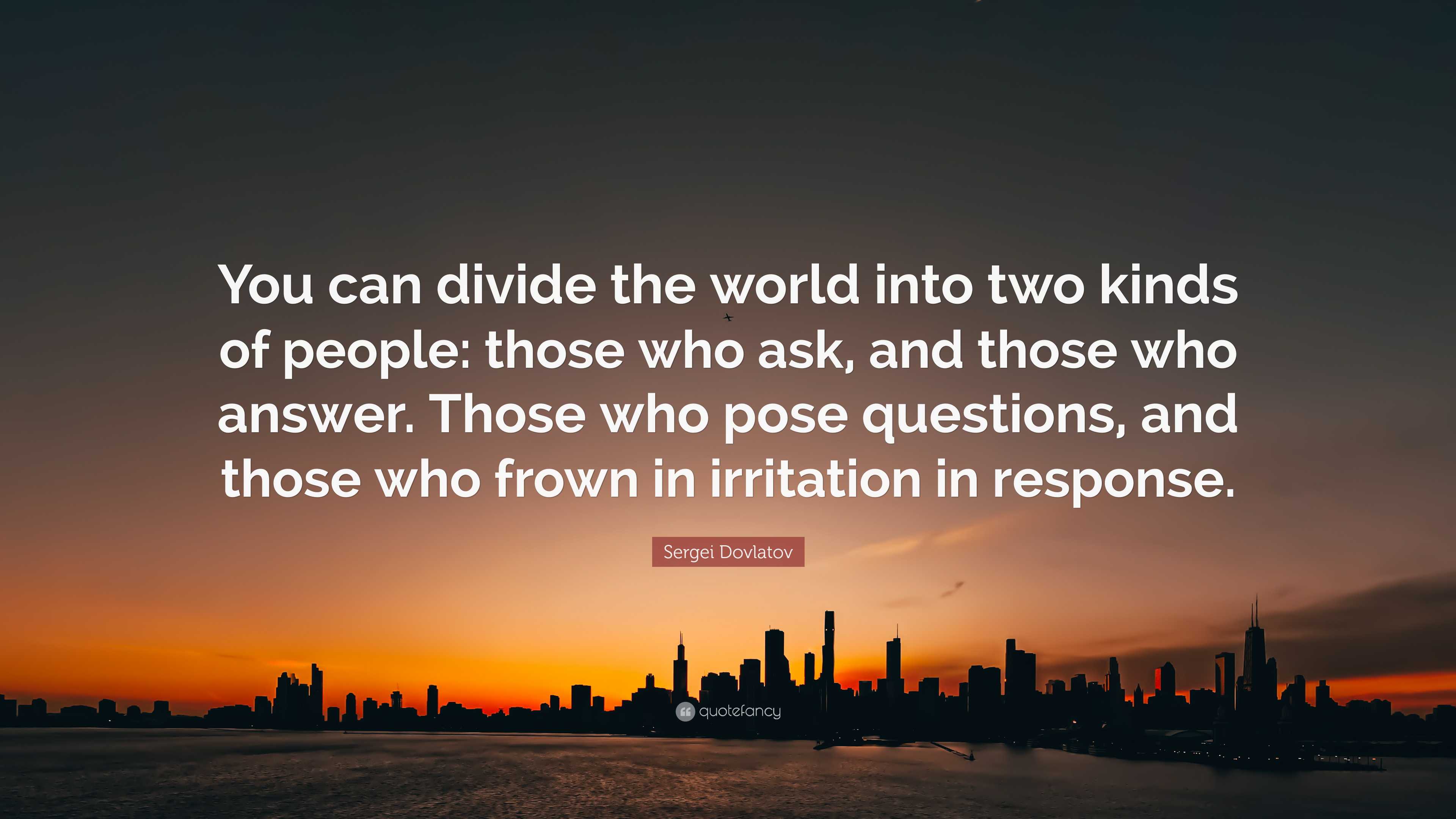 Sergei Dovlatov Quote: “You can divide the world into two kinds of ...