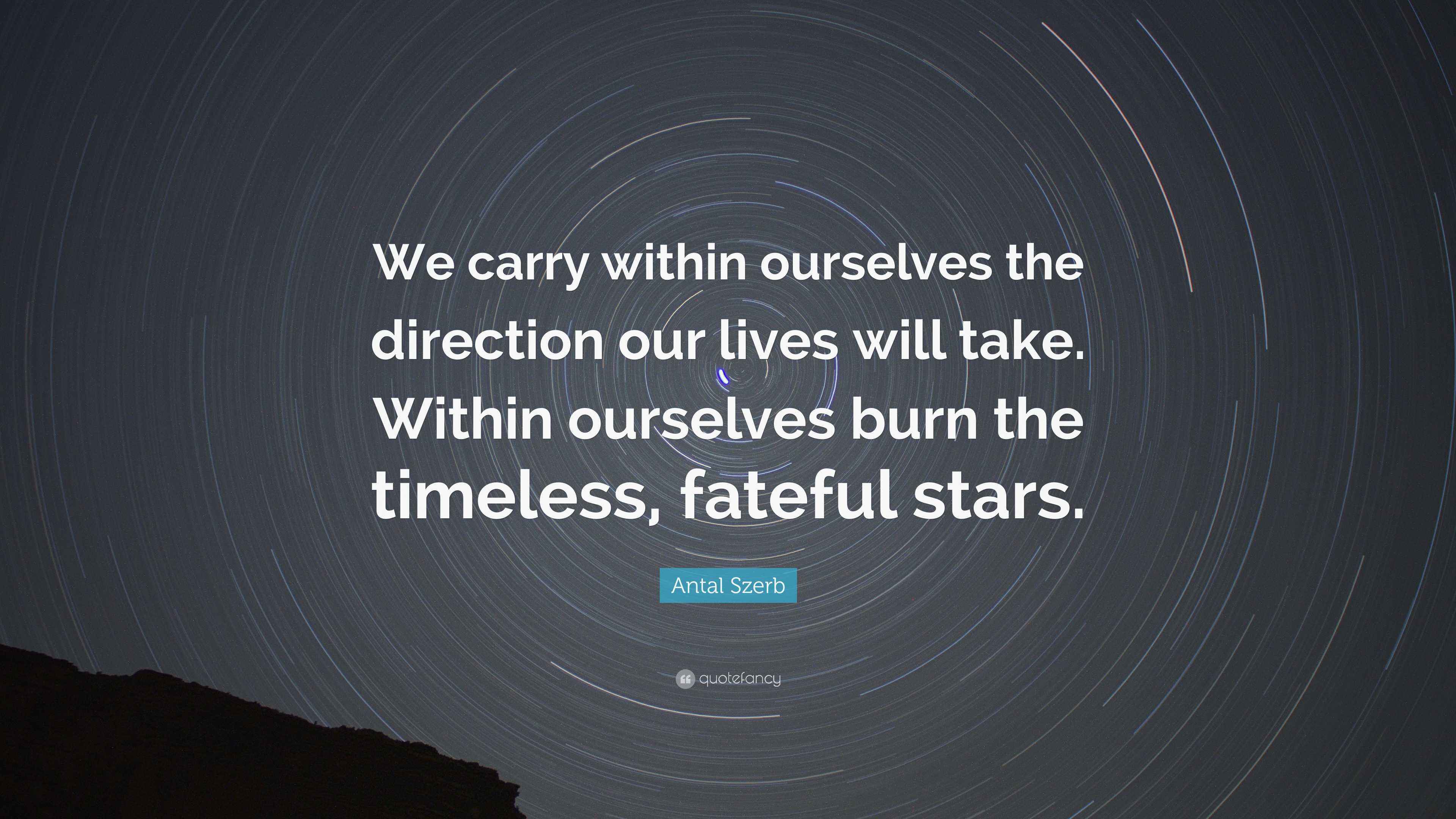 Antal Szerb Quote: “We carry within ourselves the direction our lives ...