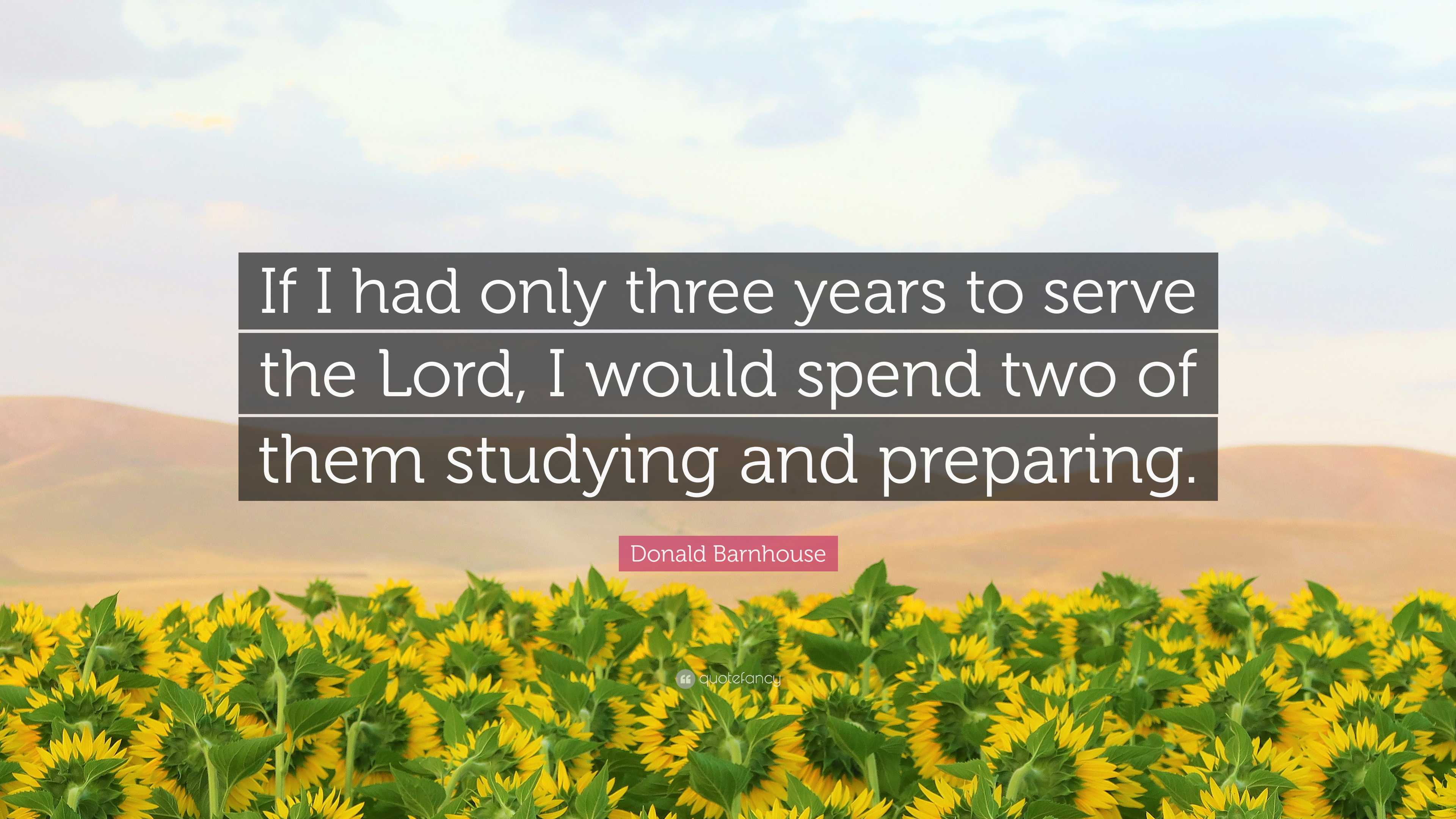 Donald Barnhouse Quote: “If I had only three years to serve the Lord, I ...