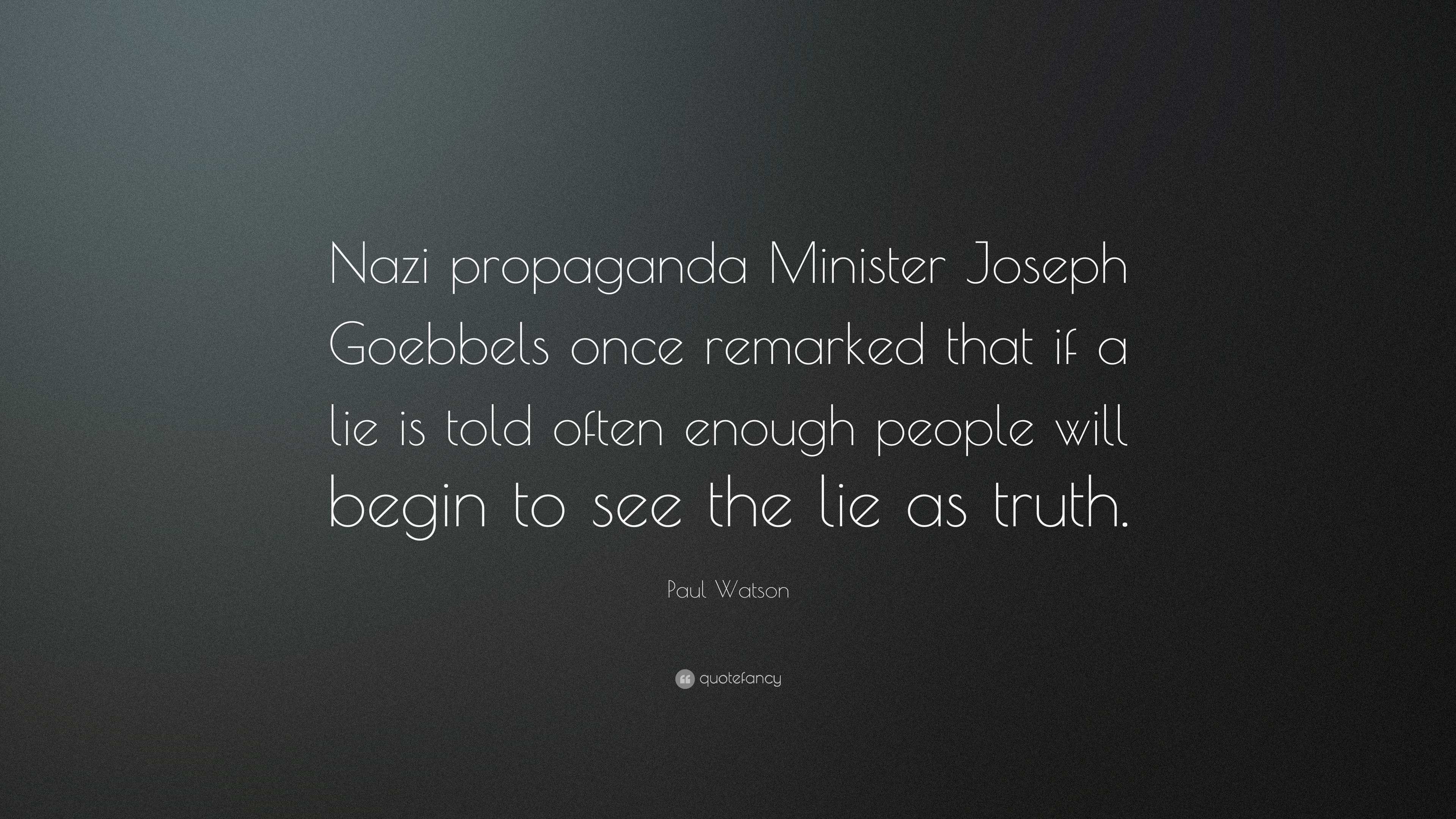 Paul Watson Quote: “Nazi propaganda Minister Joseph Goebbels once ...