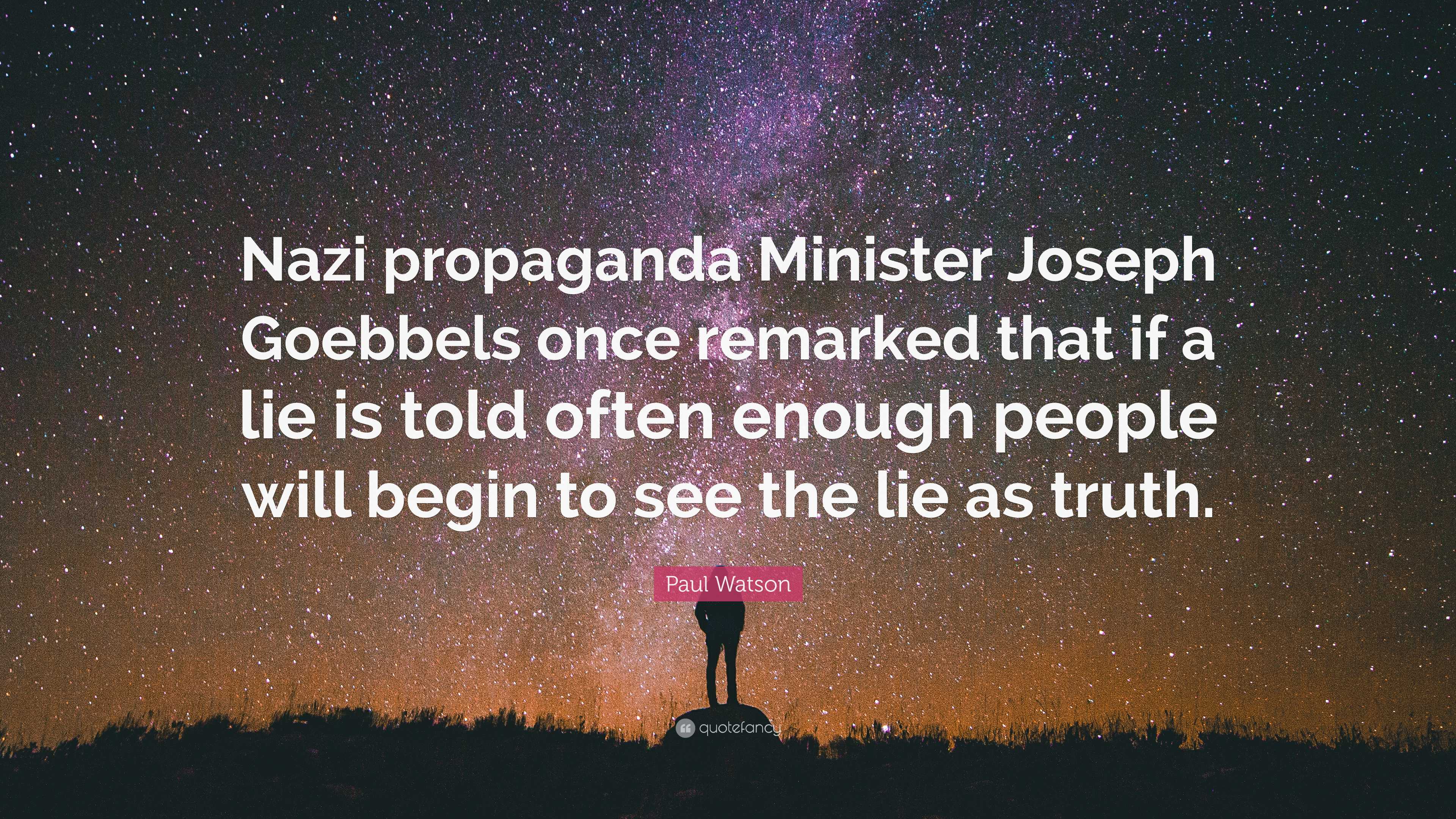 Paul Watson Quote: “Nazi propaganda Minister Joseph Goebbels once ...
