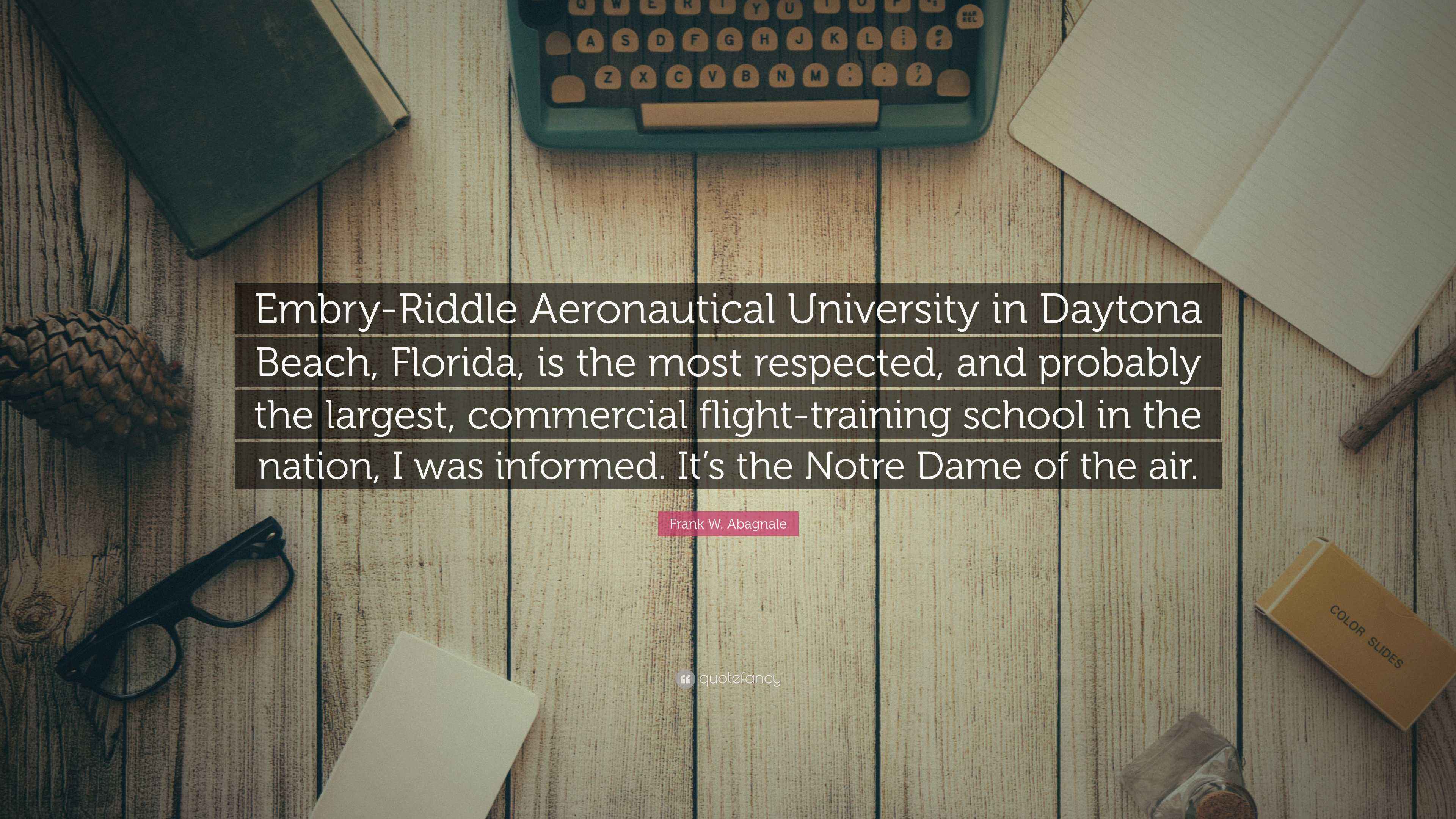 Frank W. Abagnale Quote: “Embry-Riddle Aeronautical University in ...