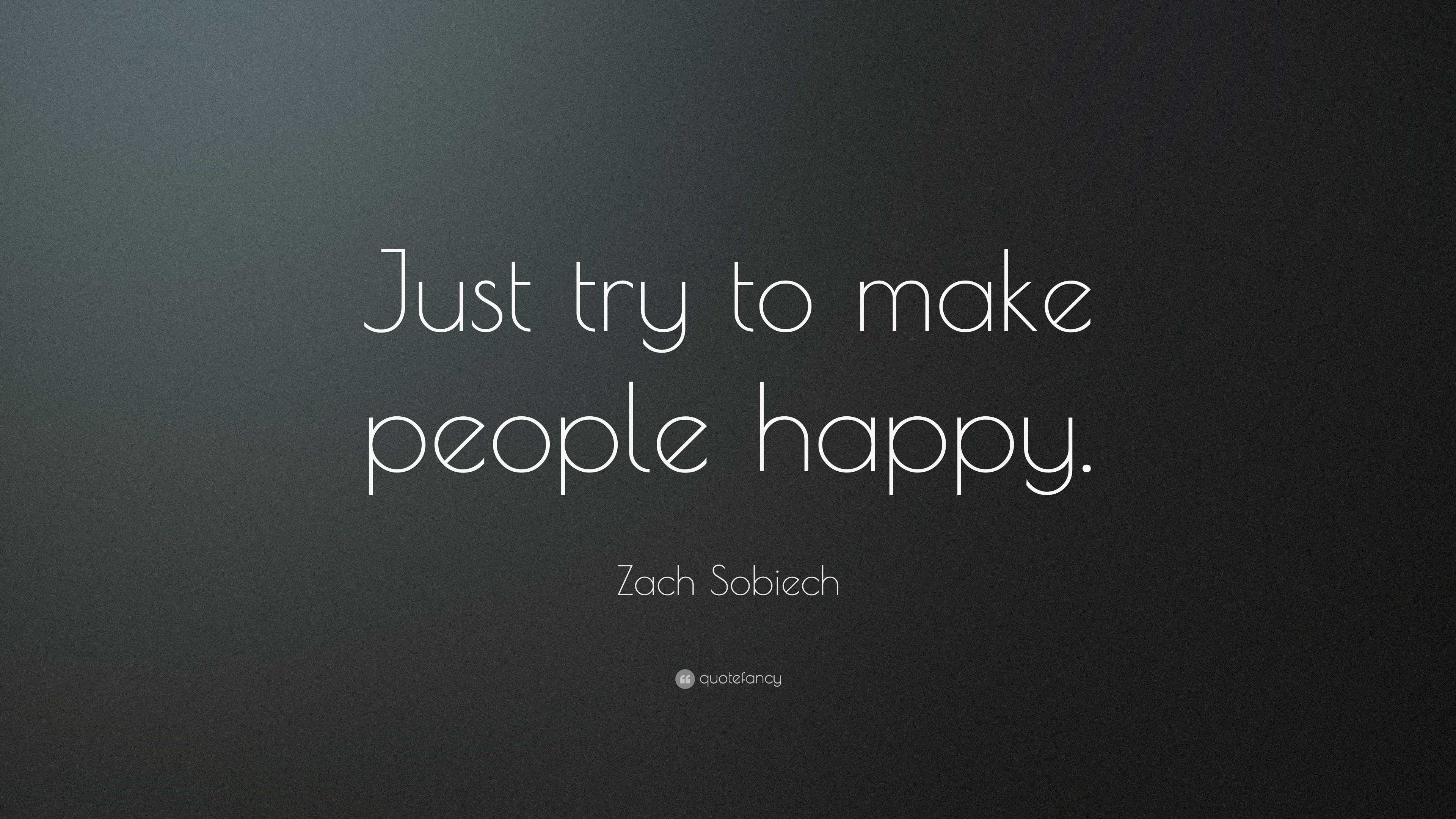 Zach Sobiech Quote: “Just try to make people happy.”