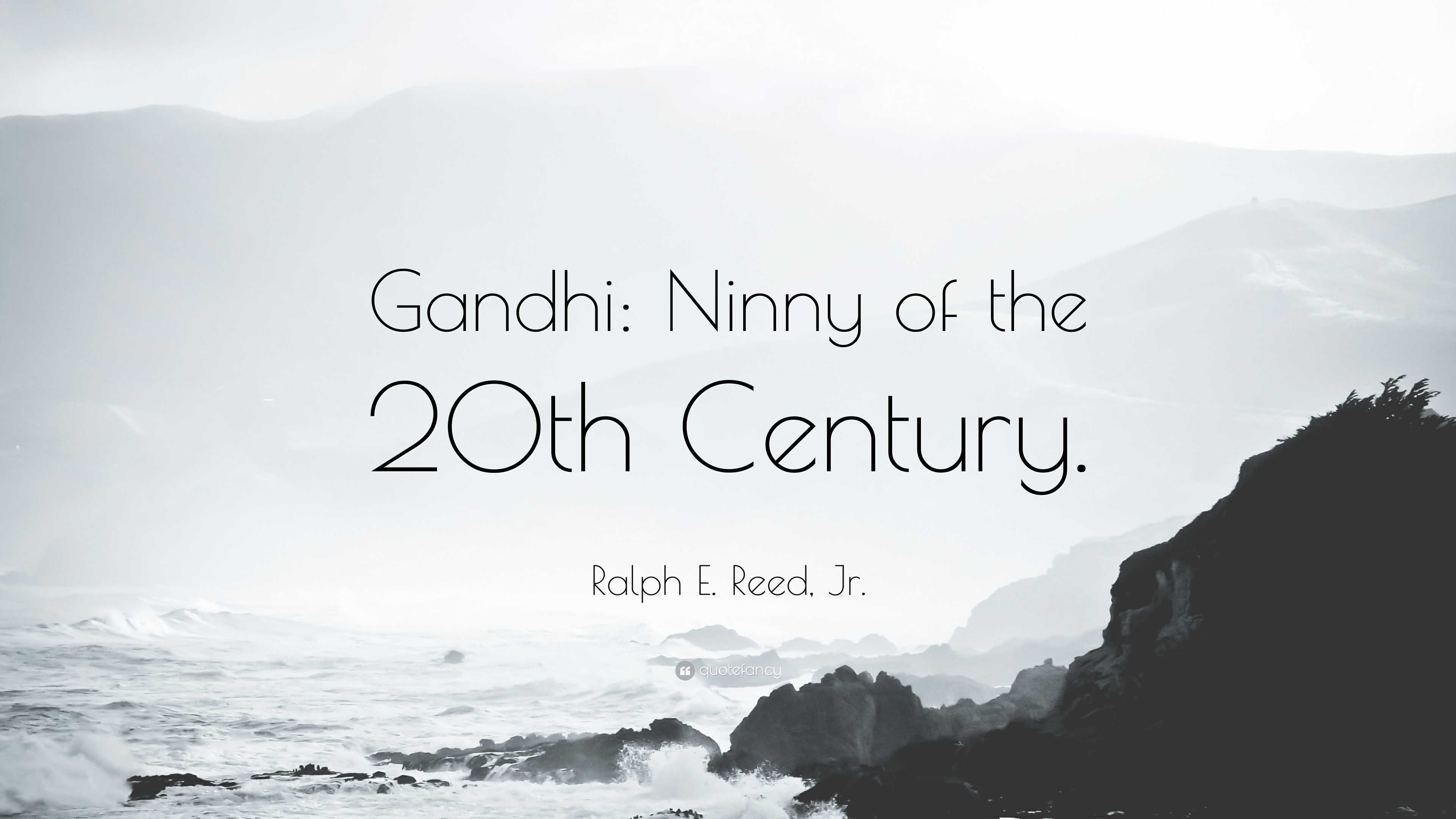 Ralph E. Reed, Jr. Quote: “Gandhi: Ninny of the 20th Century.”