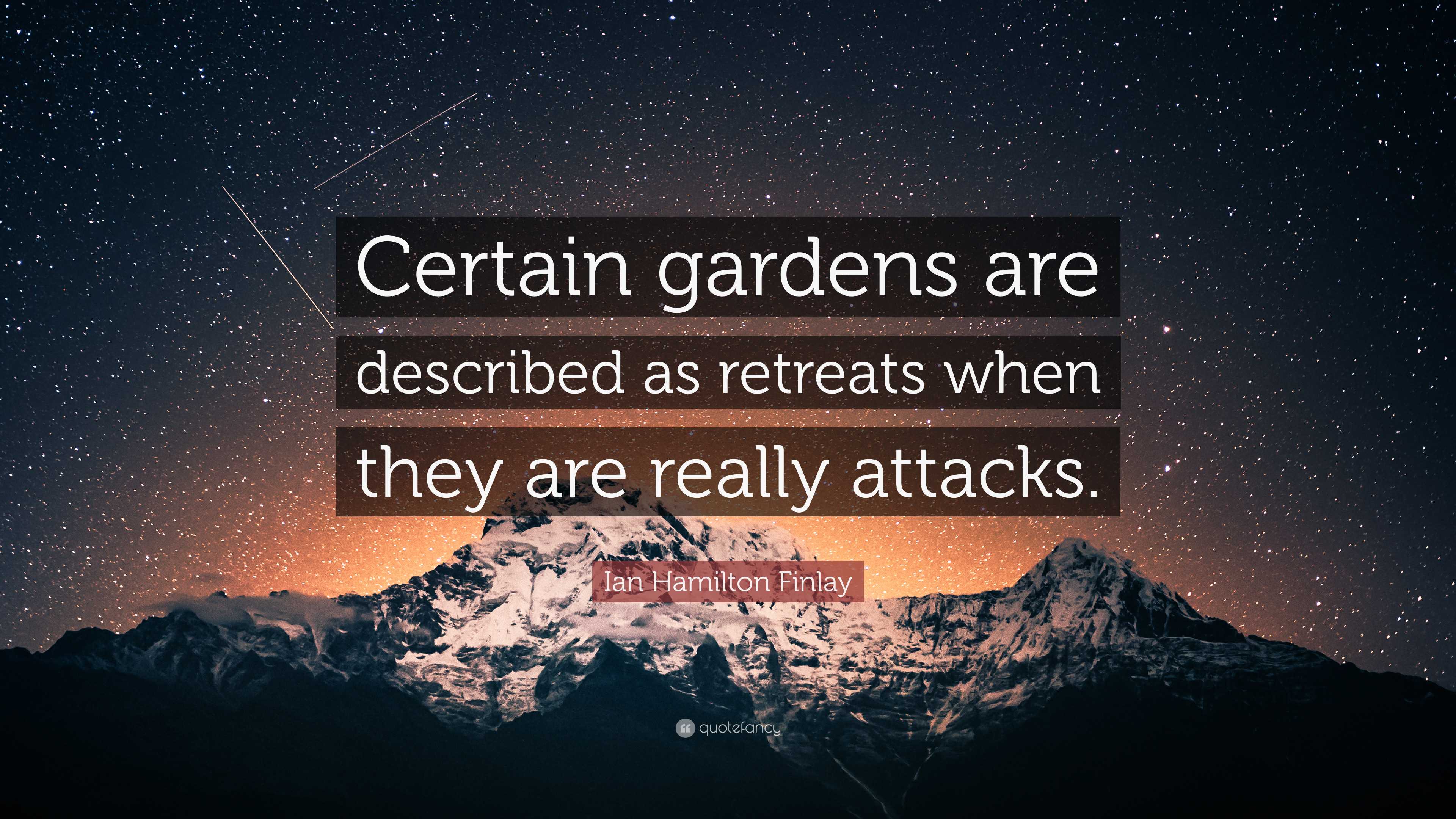Ian Hamilton Finlay Quote: “Certain gardens are described as retreats ...