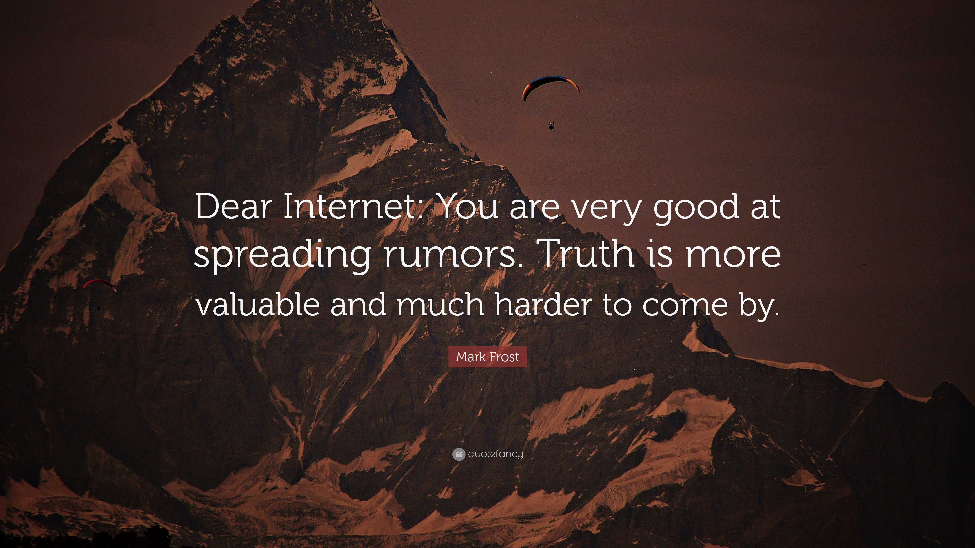 Mark Frost Quote: “Dear Internet: You are very good at spreading rumors ...