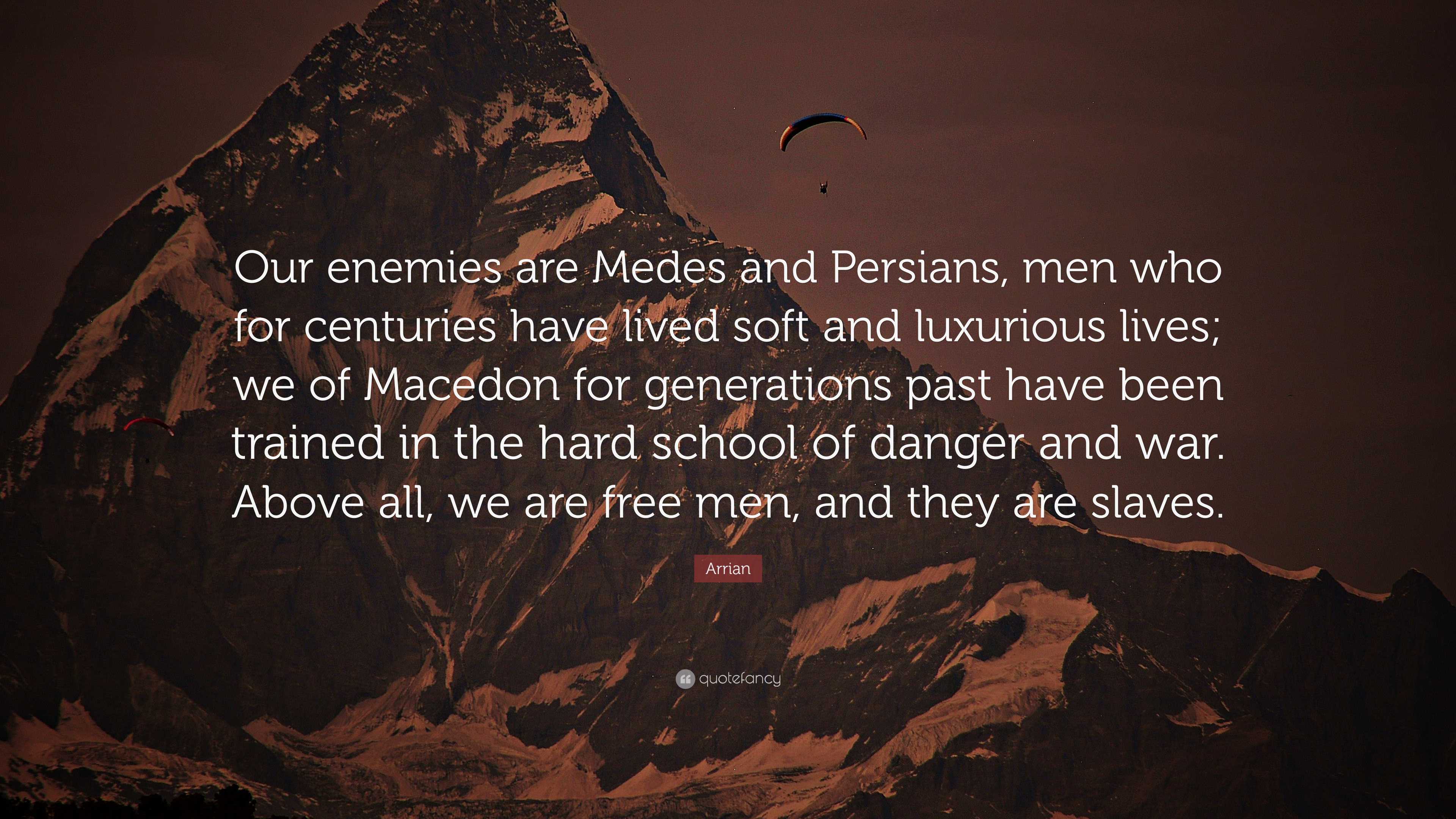 Arrian Quote: “Our enemies are Medes and Persians, men who for ...