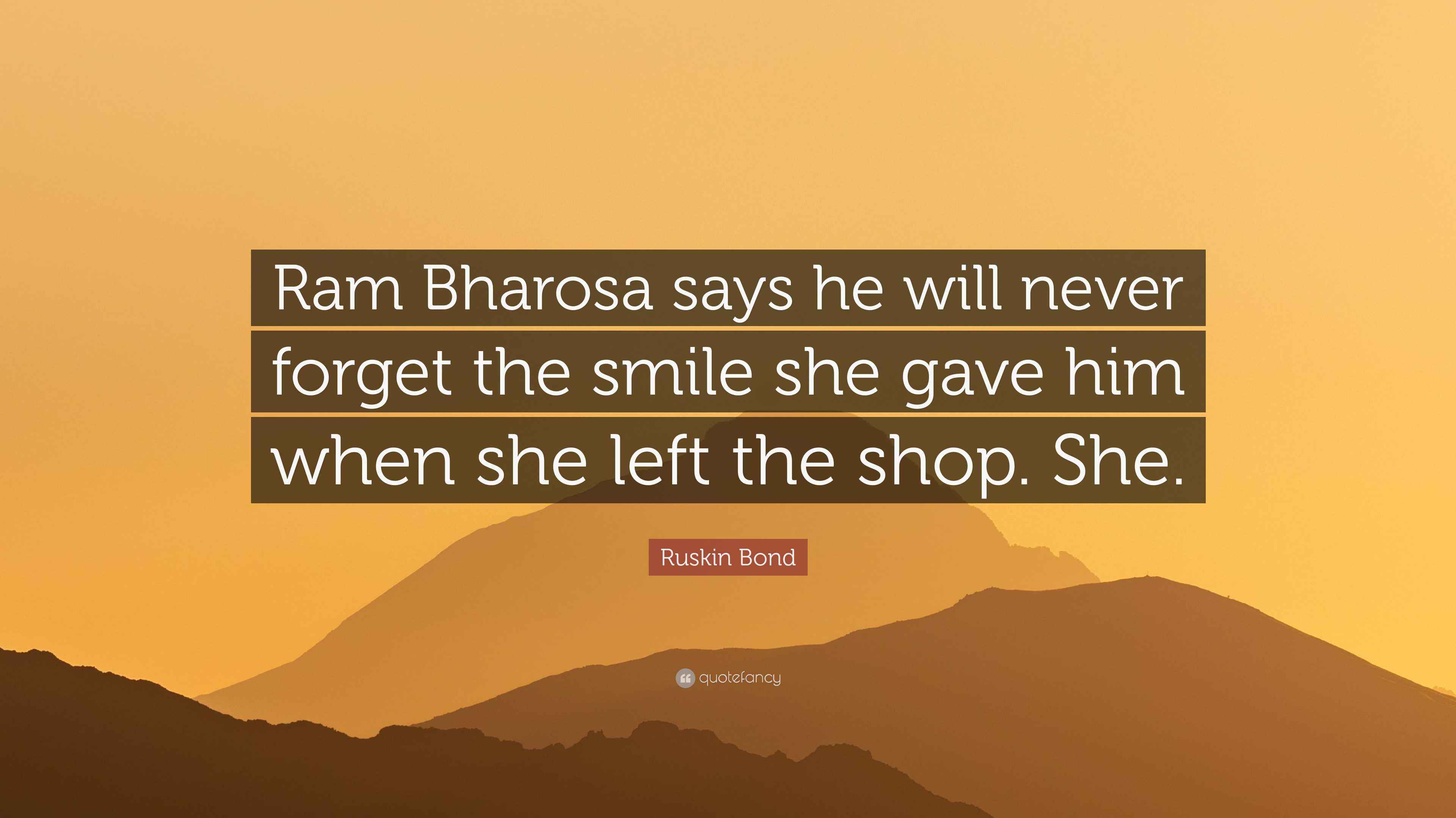 Ruskin Bond Quote: “Ram Bharosa says he will never forget the smile she ...