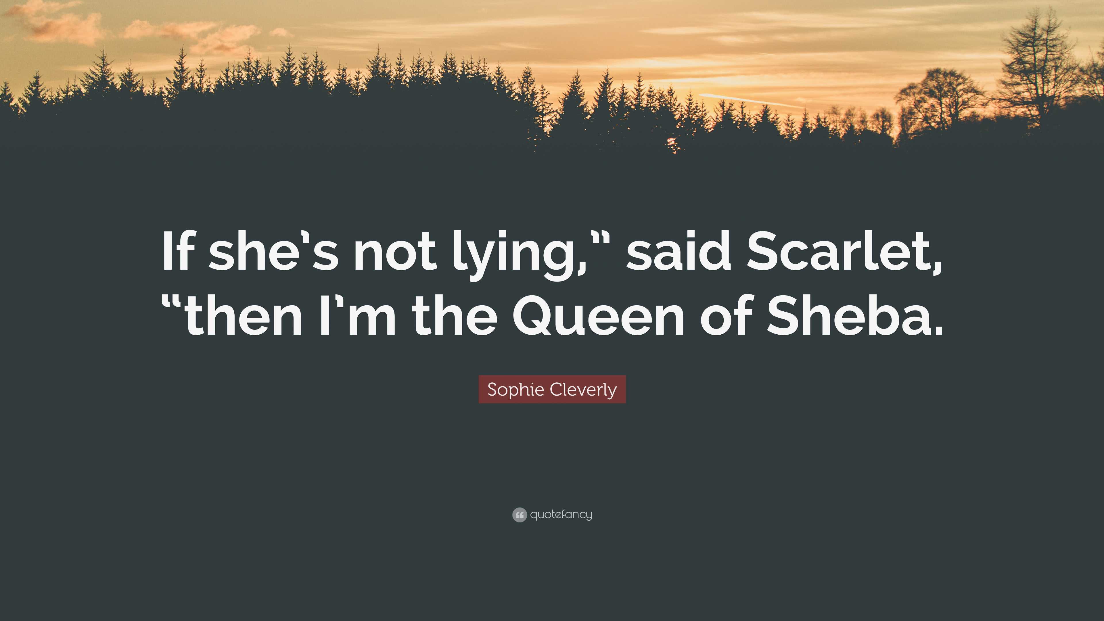 Sophie Cleverly Quote: “If she’s not lying,” said Scarlet, “then I’m ...