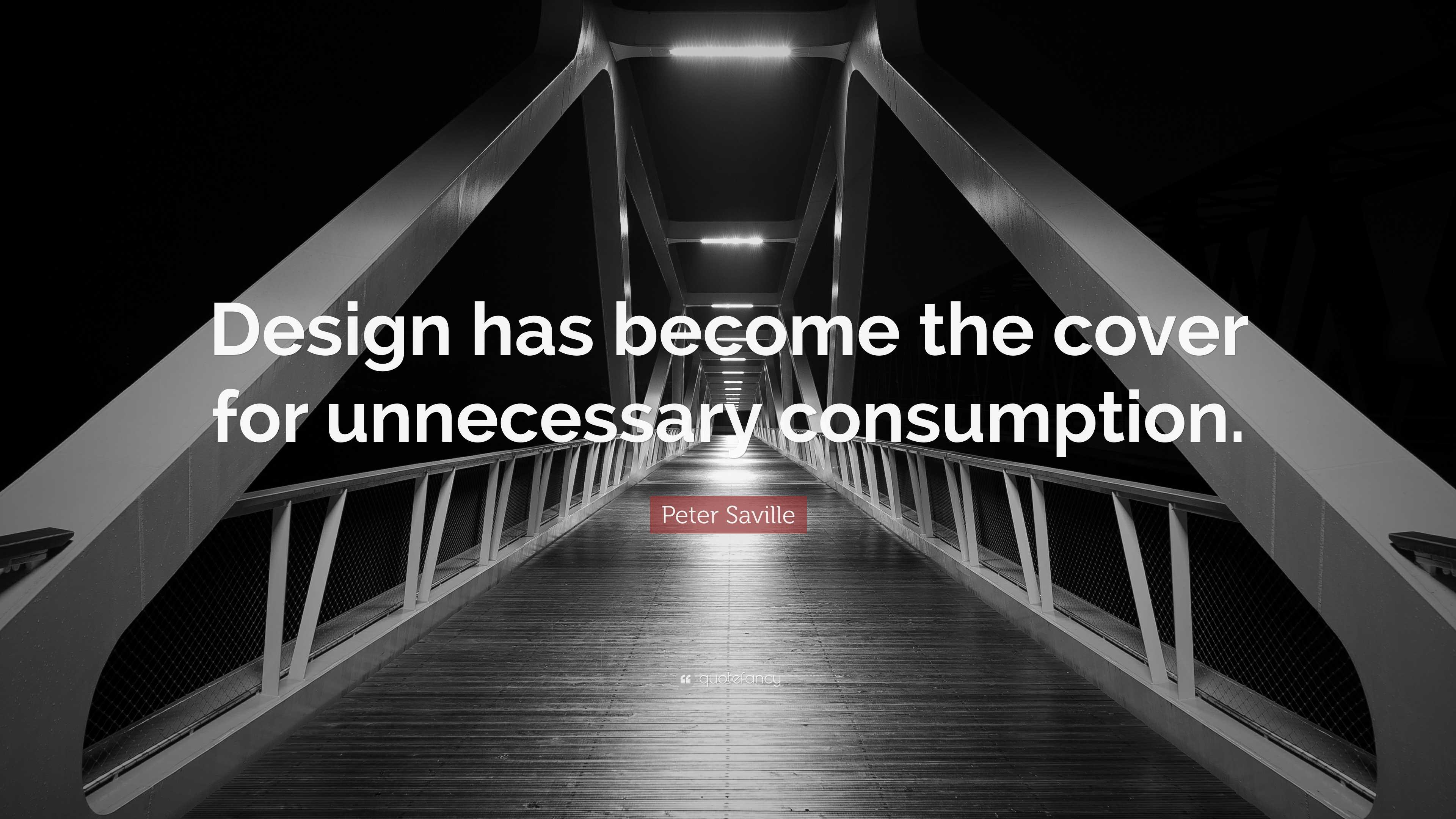 Peter Saville Quote: “Design has become the cover for unnecessary ...