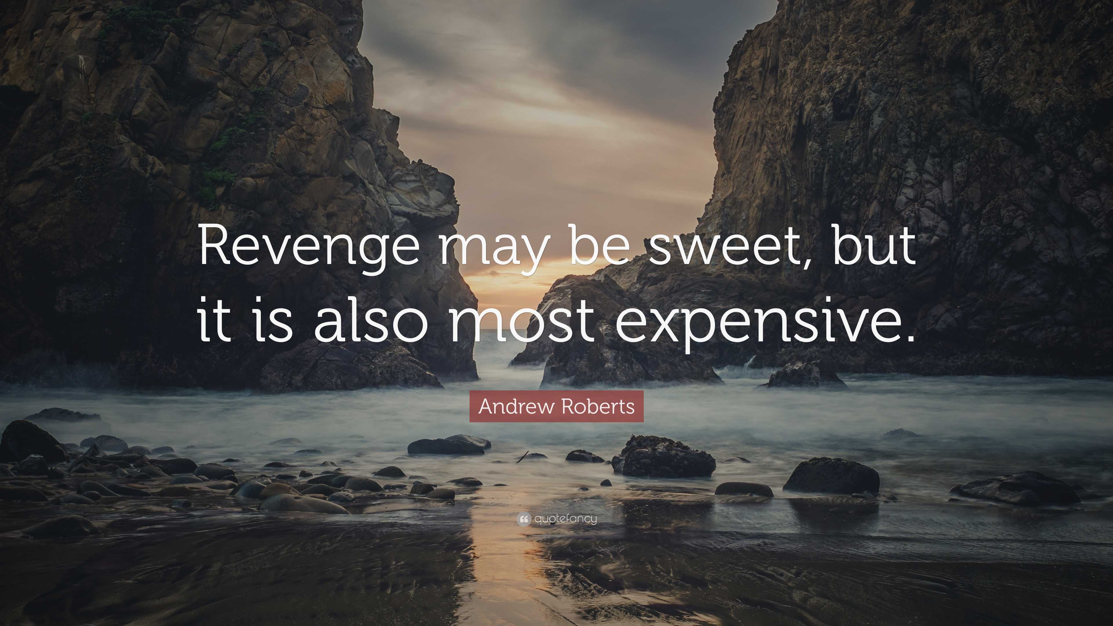Andrew Roberts Quote: “Revenge may be sweet, but it is also most ...