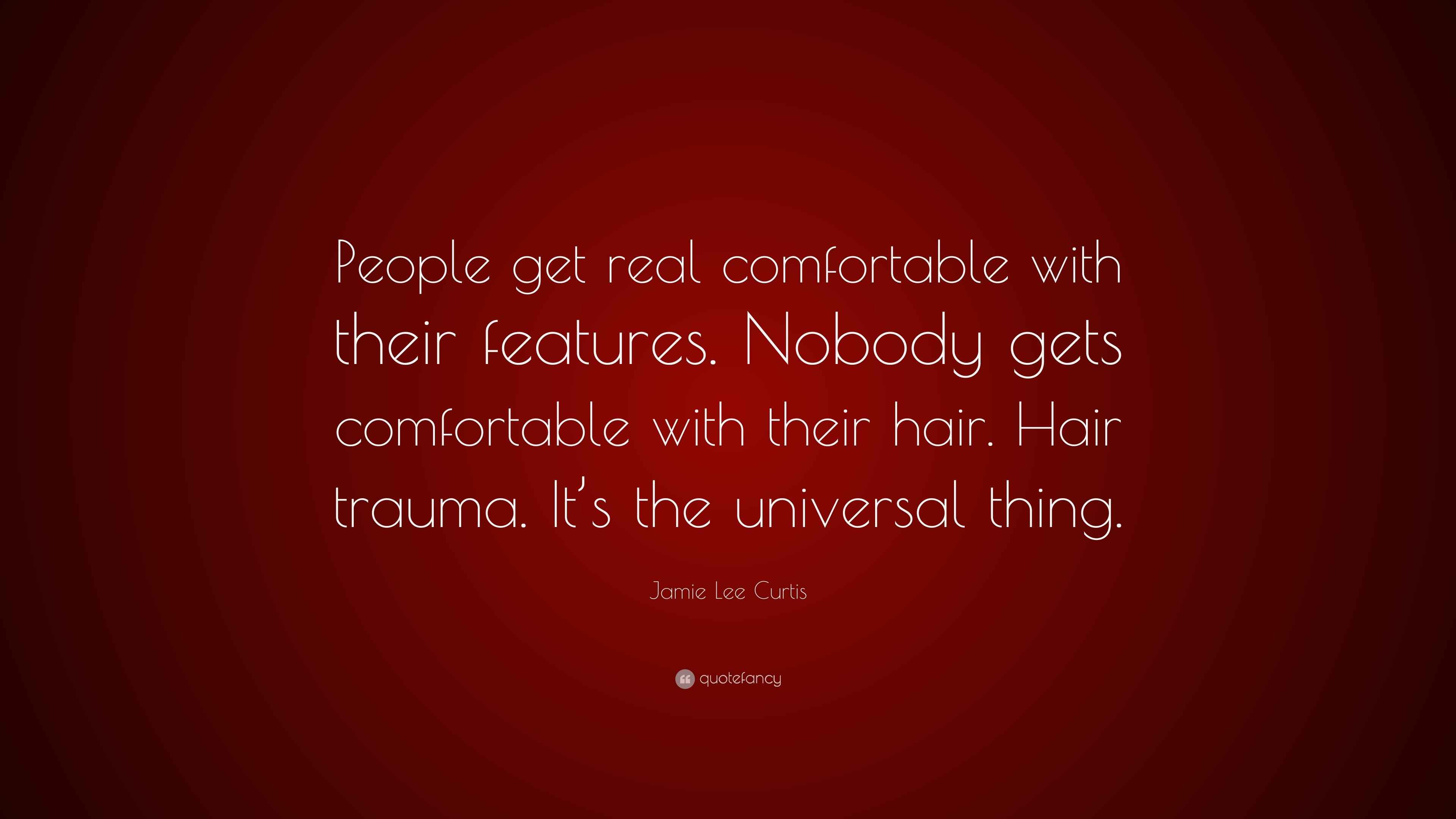 Jamie Lee Curtis Quote: “People get real comfortable with their ...