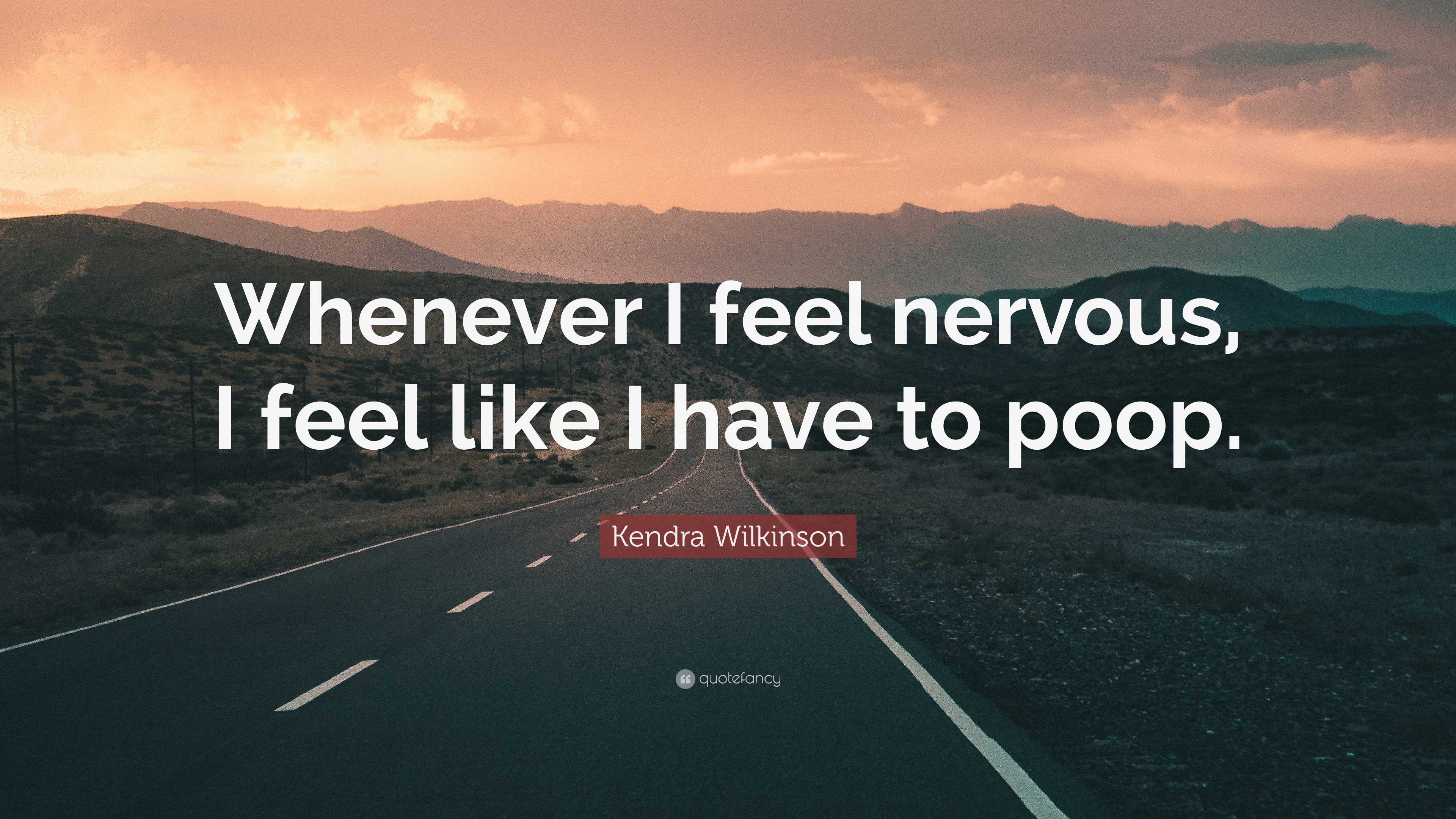Kendra Wilkinson Quote: “Whenever I feel nervous, I feel like I have to ...