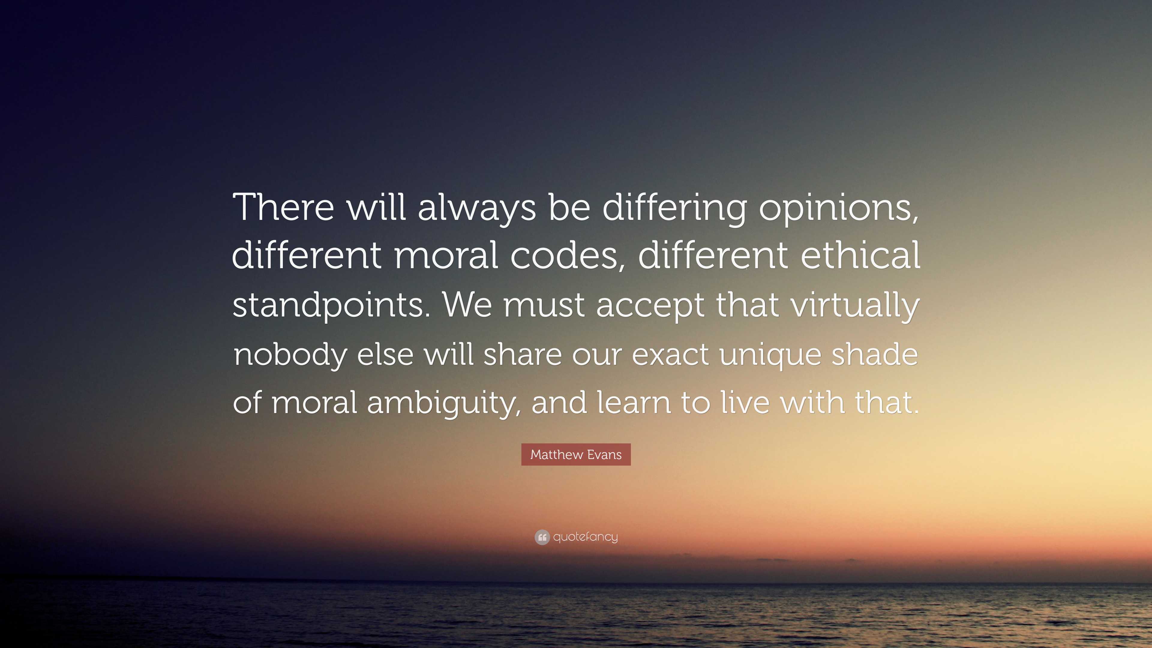 Matthew Evans Quote: “There will always be differing opinions ...