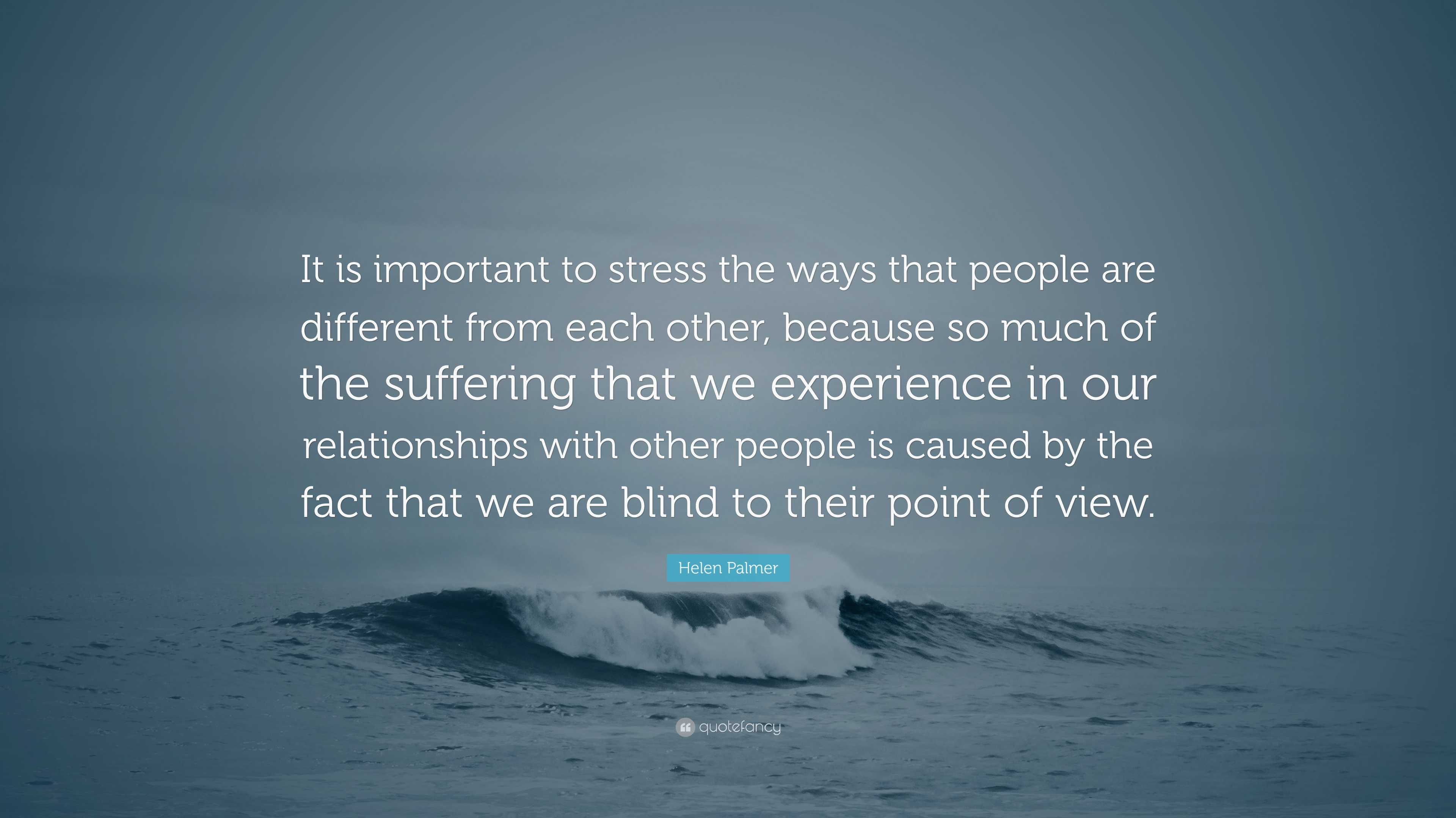Helen Palmer Quote: “It is important to stress the ways that people are ...
