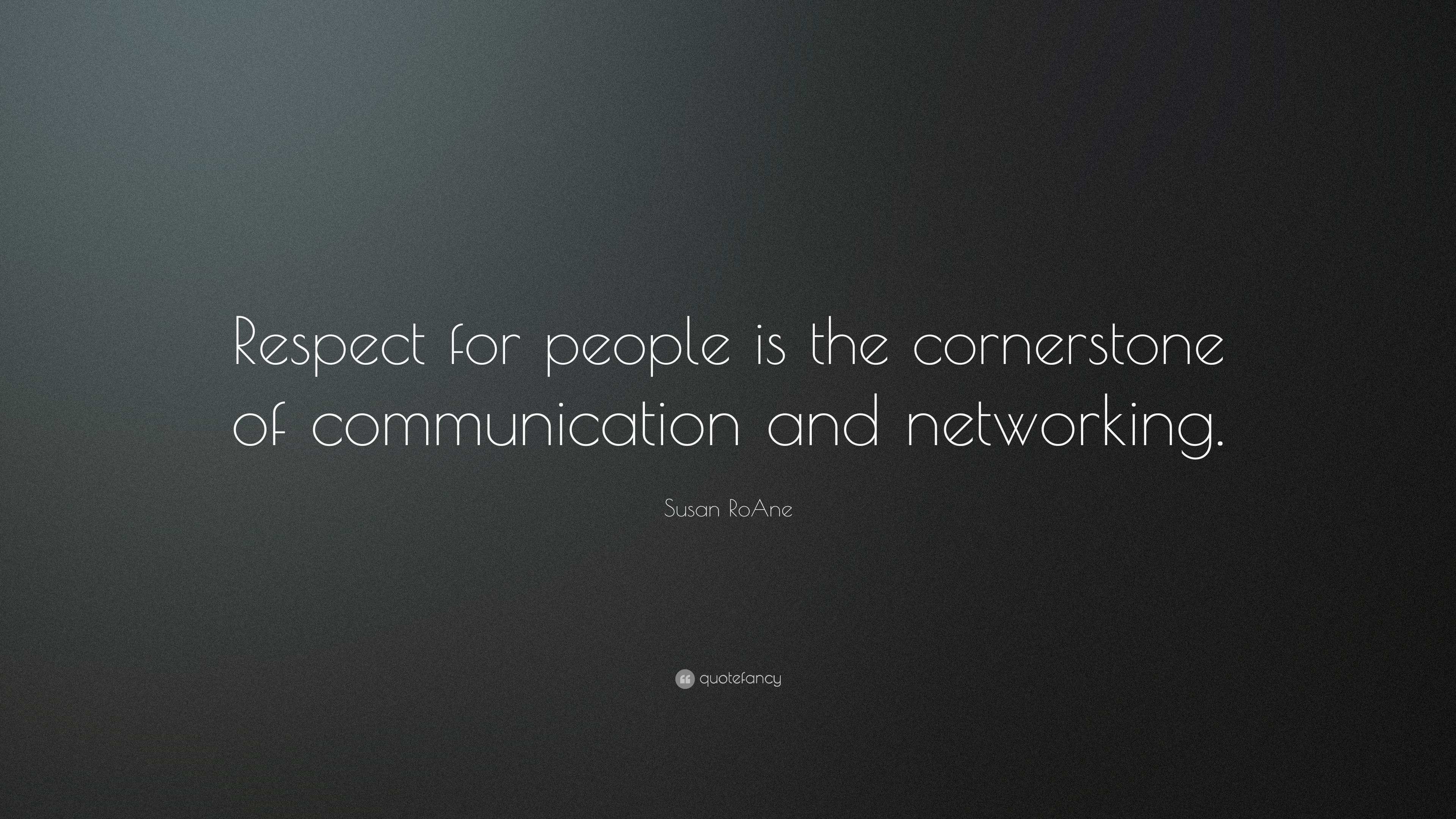 Susan RoAne Quote: “Respect for people is the cornerstone of ...