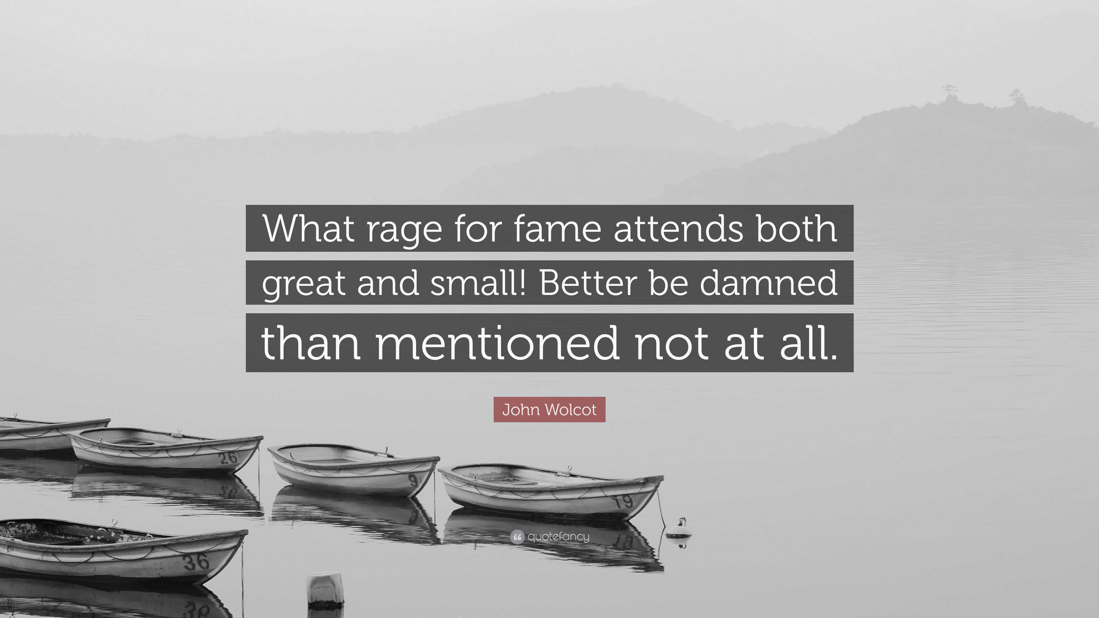 John Wolcot Quote: “What rage for fame attends both great and small ...