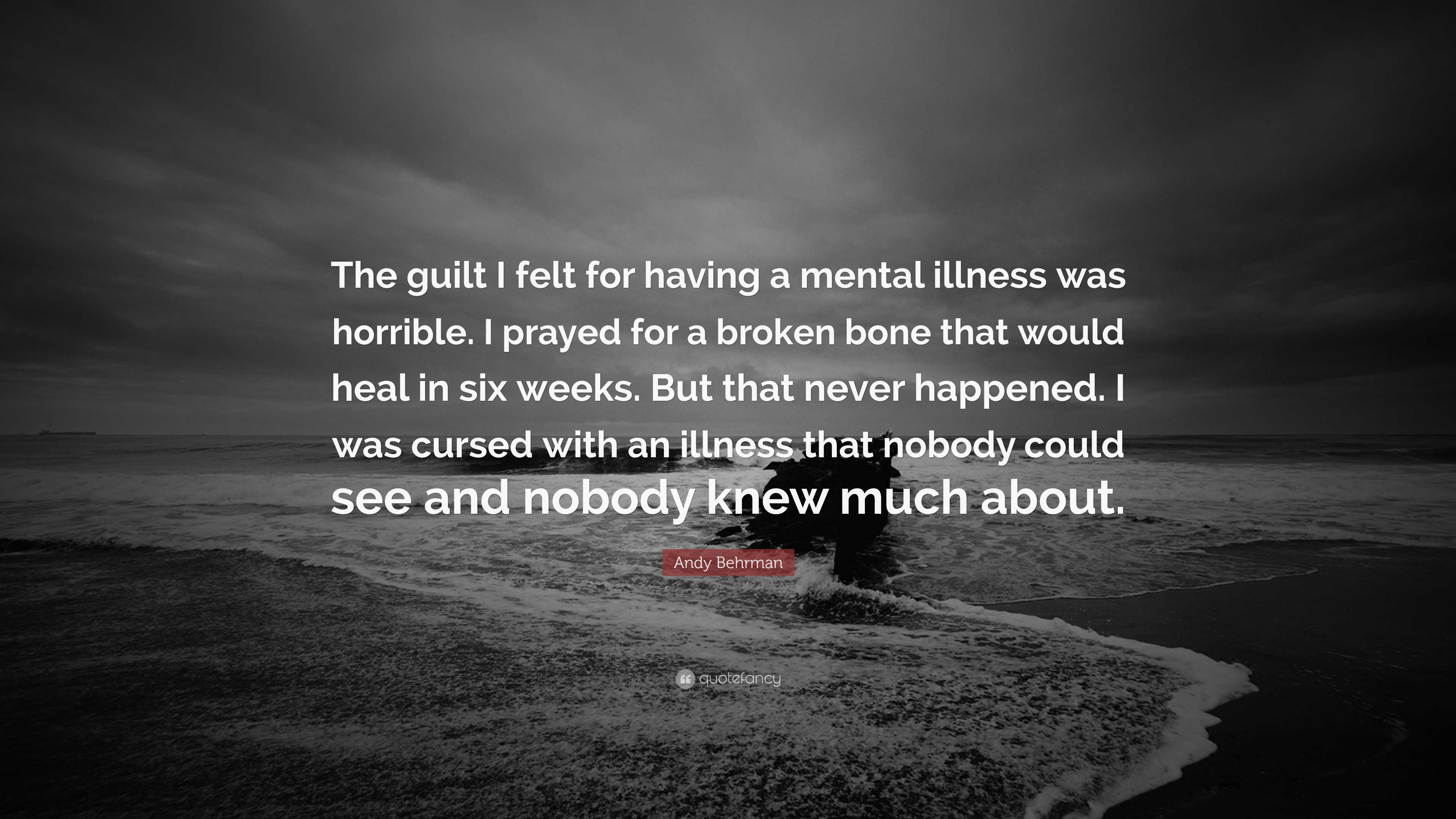 Andy Behrman Quote: “The guilt I felt for having a mental illness was ...