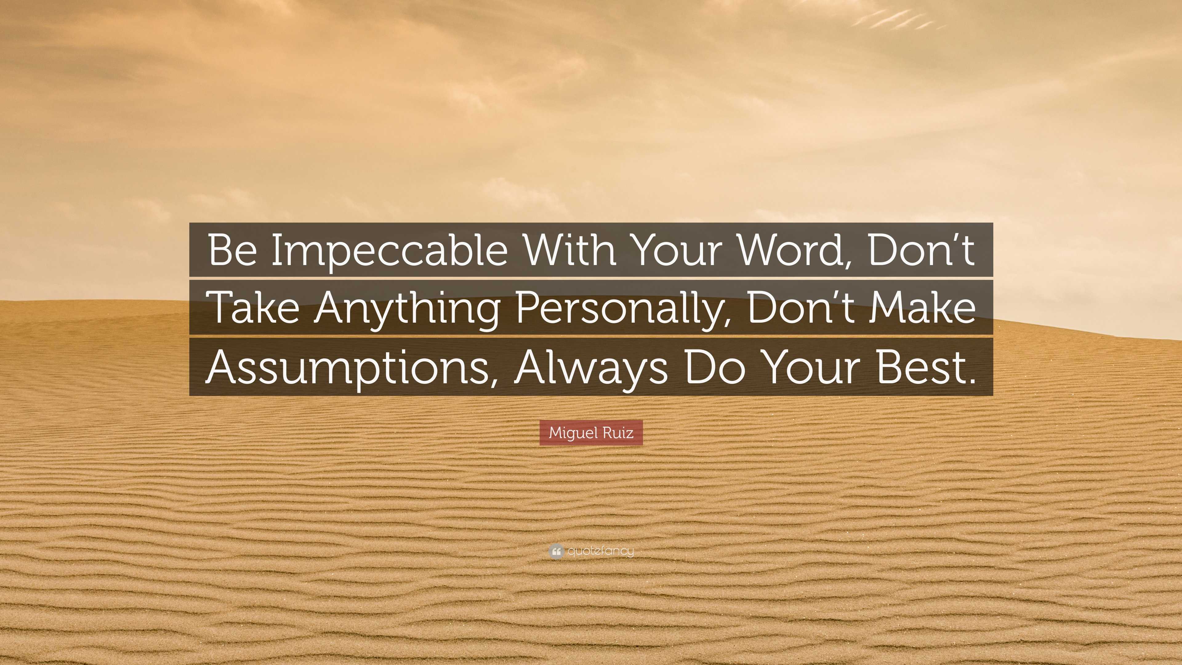 Miguel Ruiz Quote: “Be Impeccable With Your Word, Don’t Take Anything ...