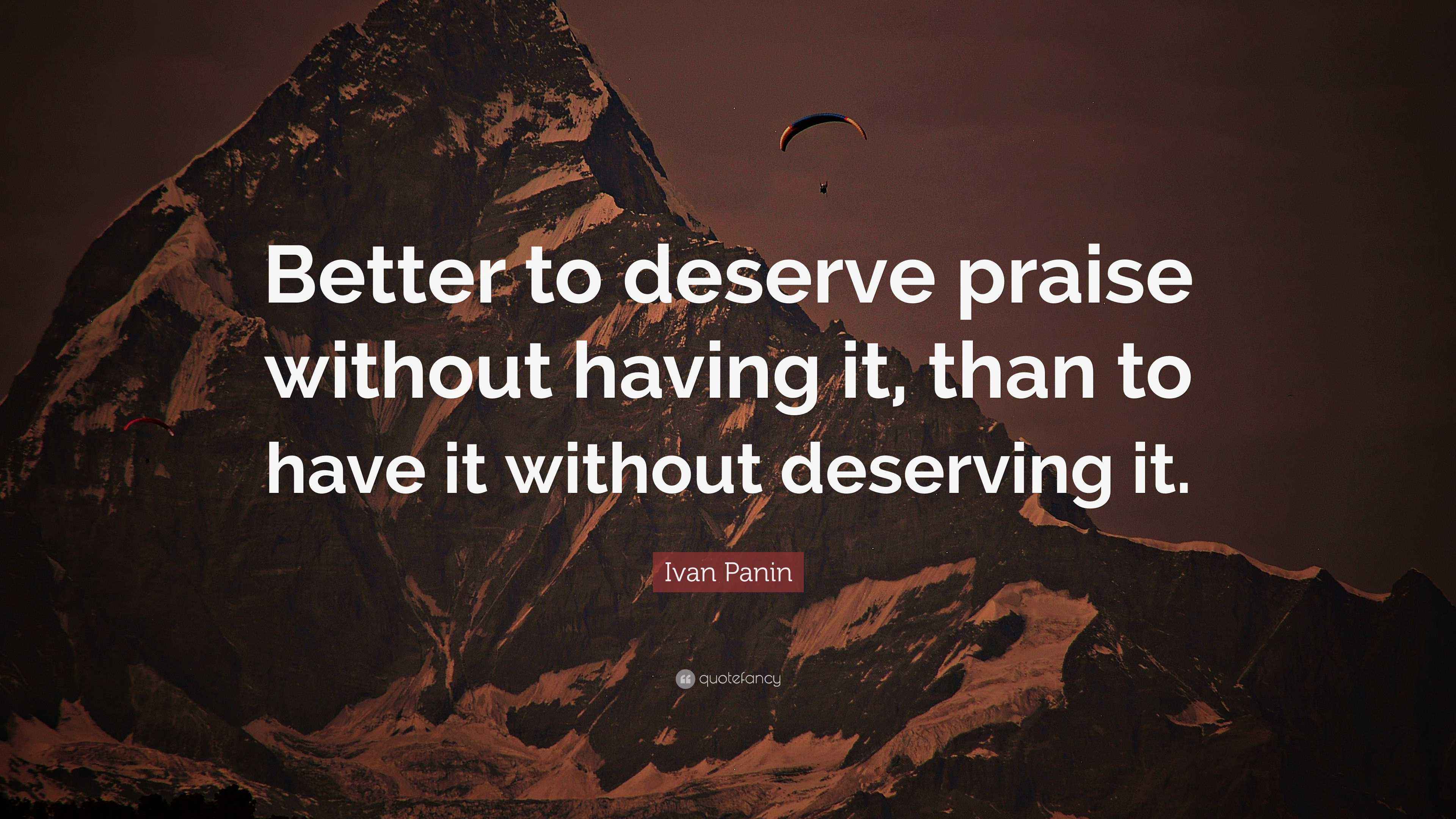 Ivan Panin Quote: “Better to deserve praise without having it, than to ...