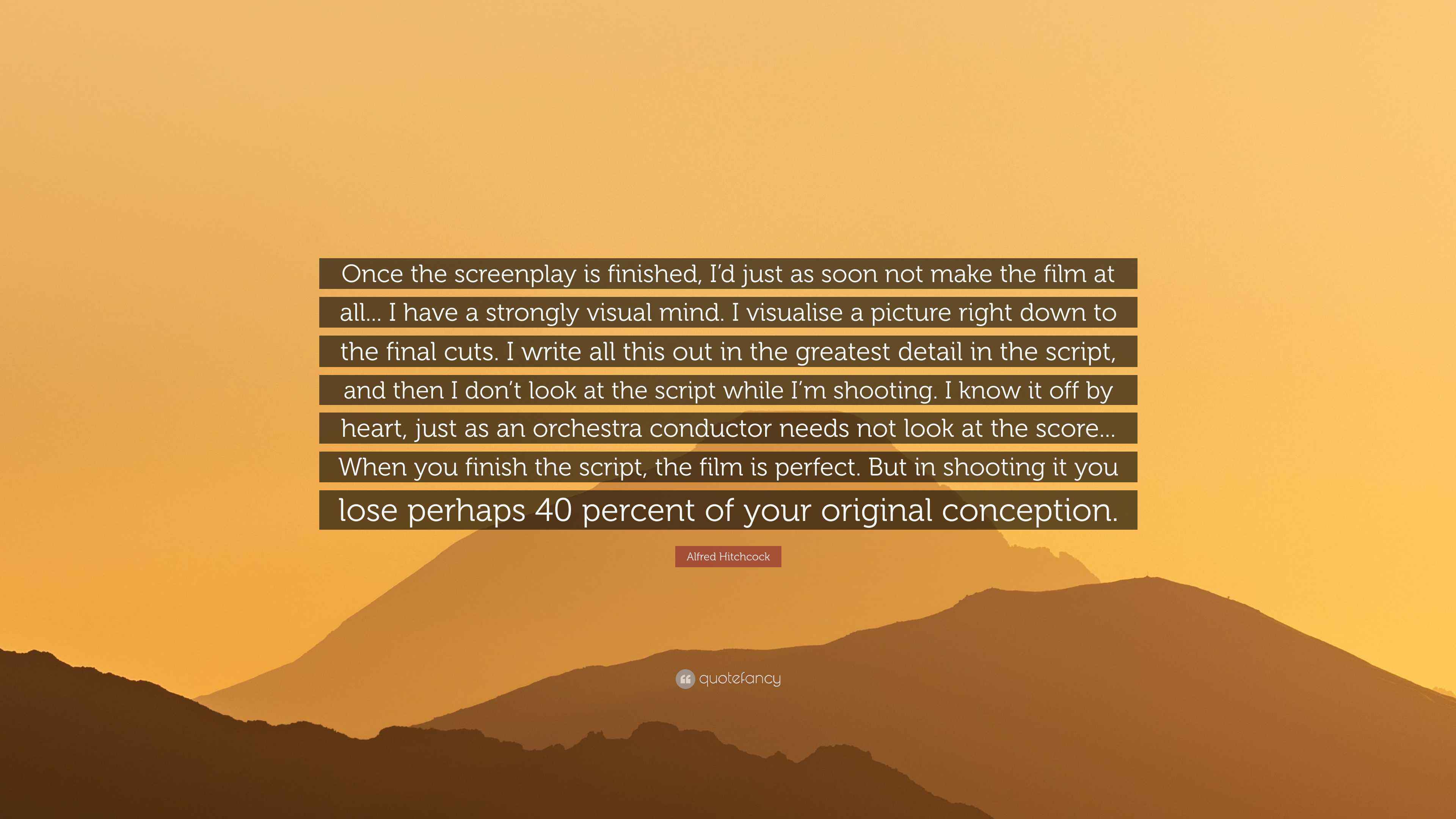 Alfred Hitchcock Quote: “Once the screenplay is finished, I’d just as ...