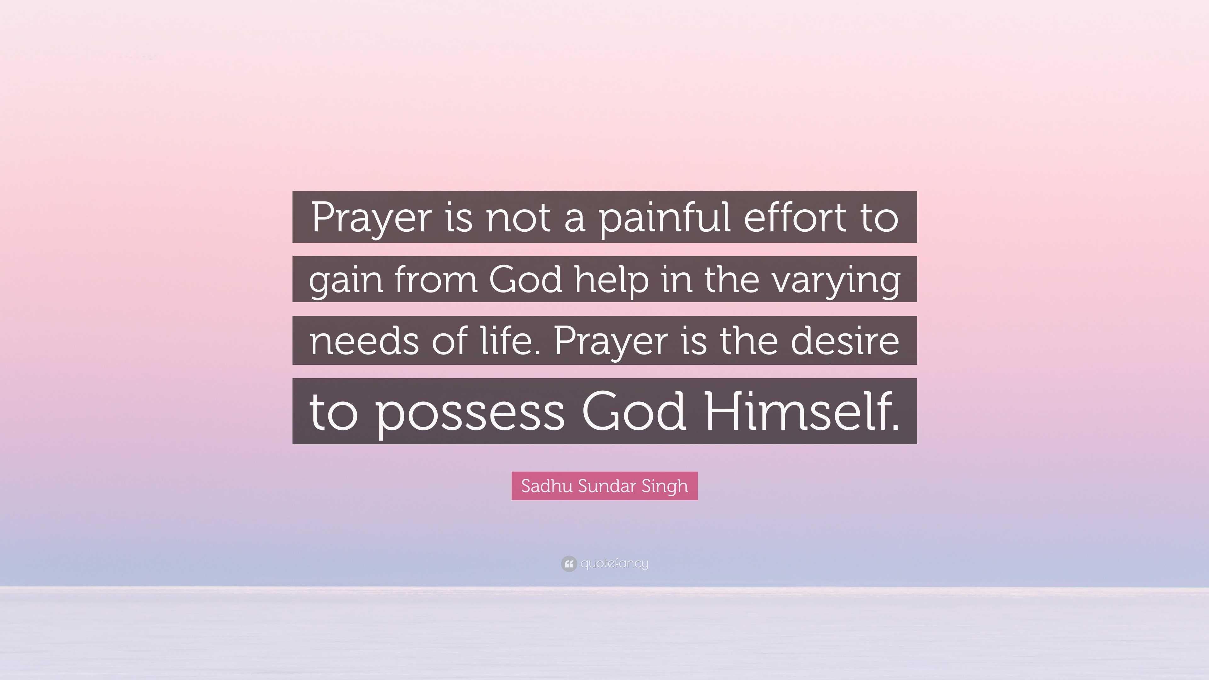 Sadhu Sundar Singh Quote: “Prayer is not a painful effort to gain from ...