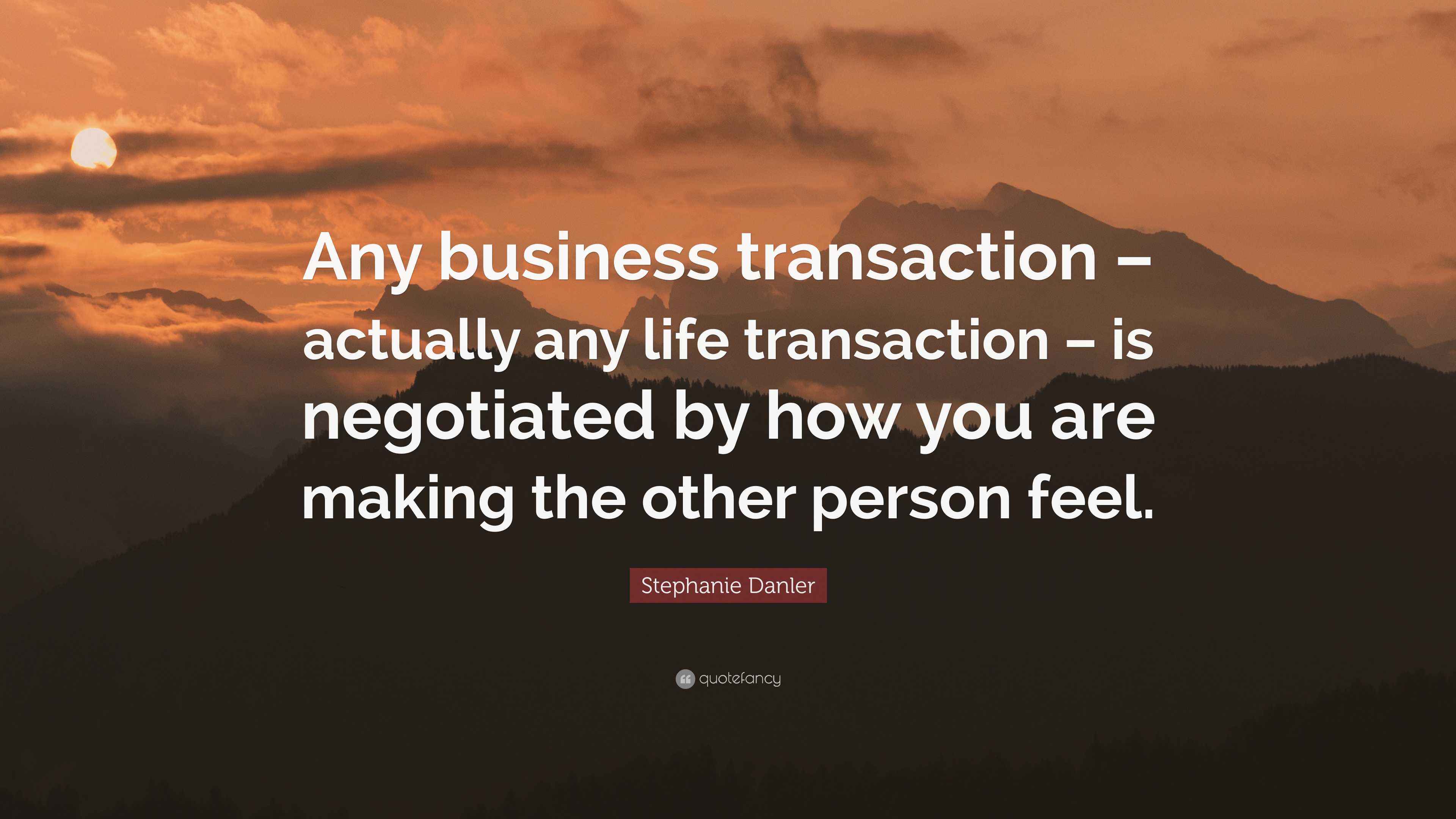 Stephanie Danler Quote: “Any business transaction – actually any life ...