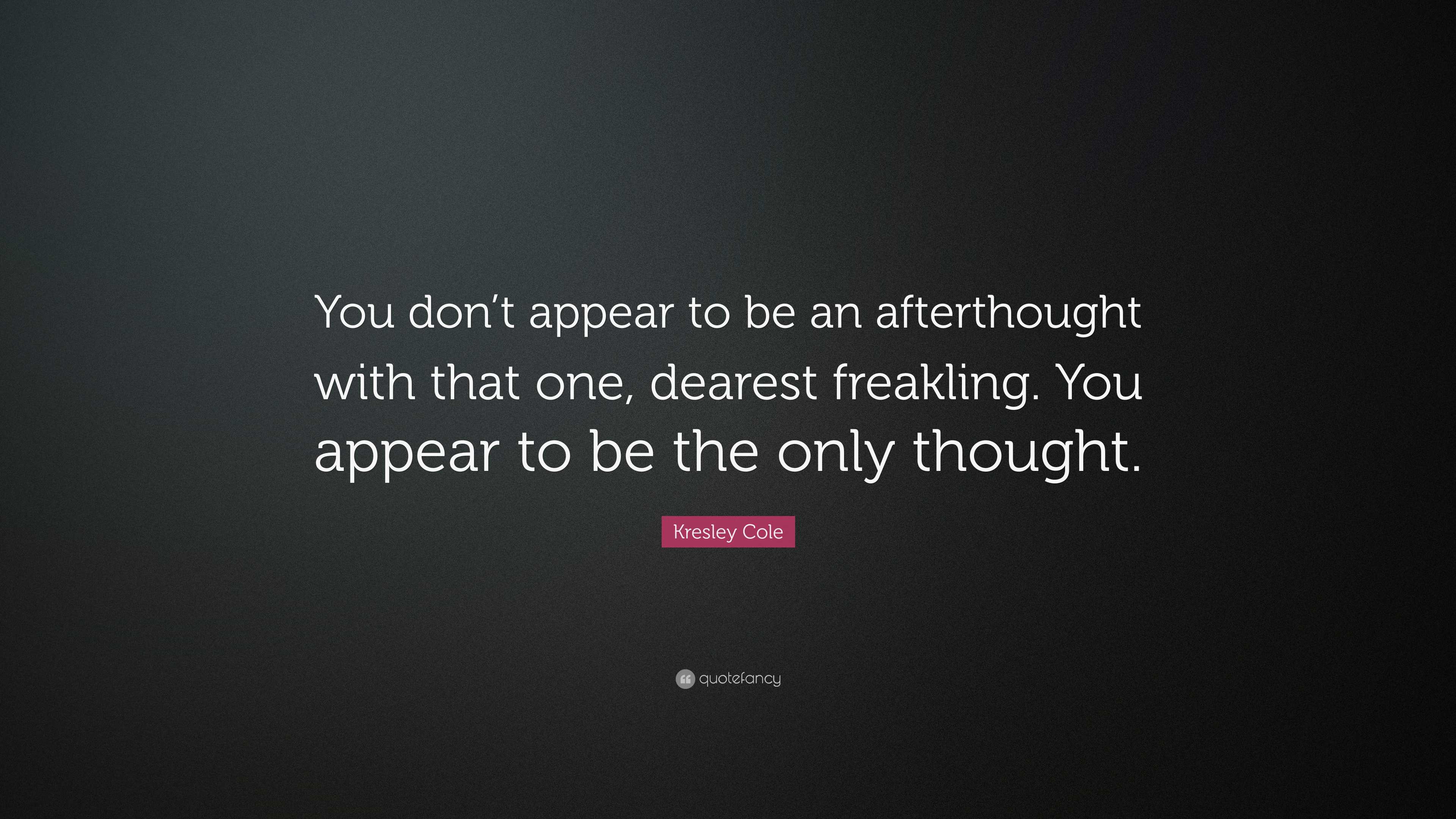 Kresley Cole Quote: “You don’t appear to be an afterthought with that ...