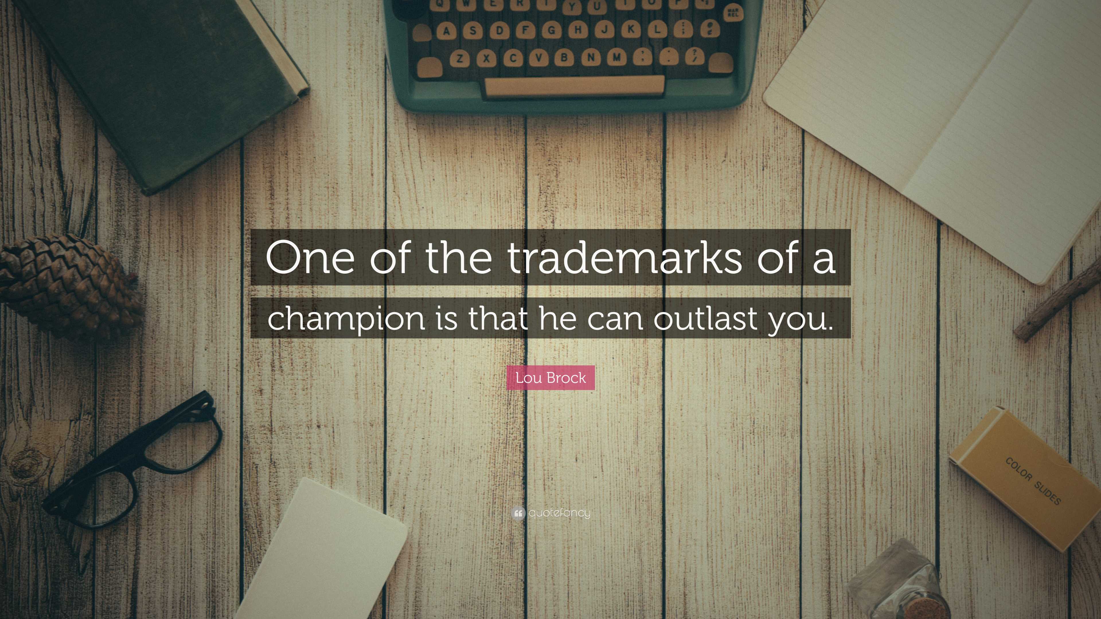 Lou Brock Quote: “One of the trademarks of a champion is that he can ...