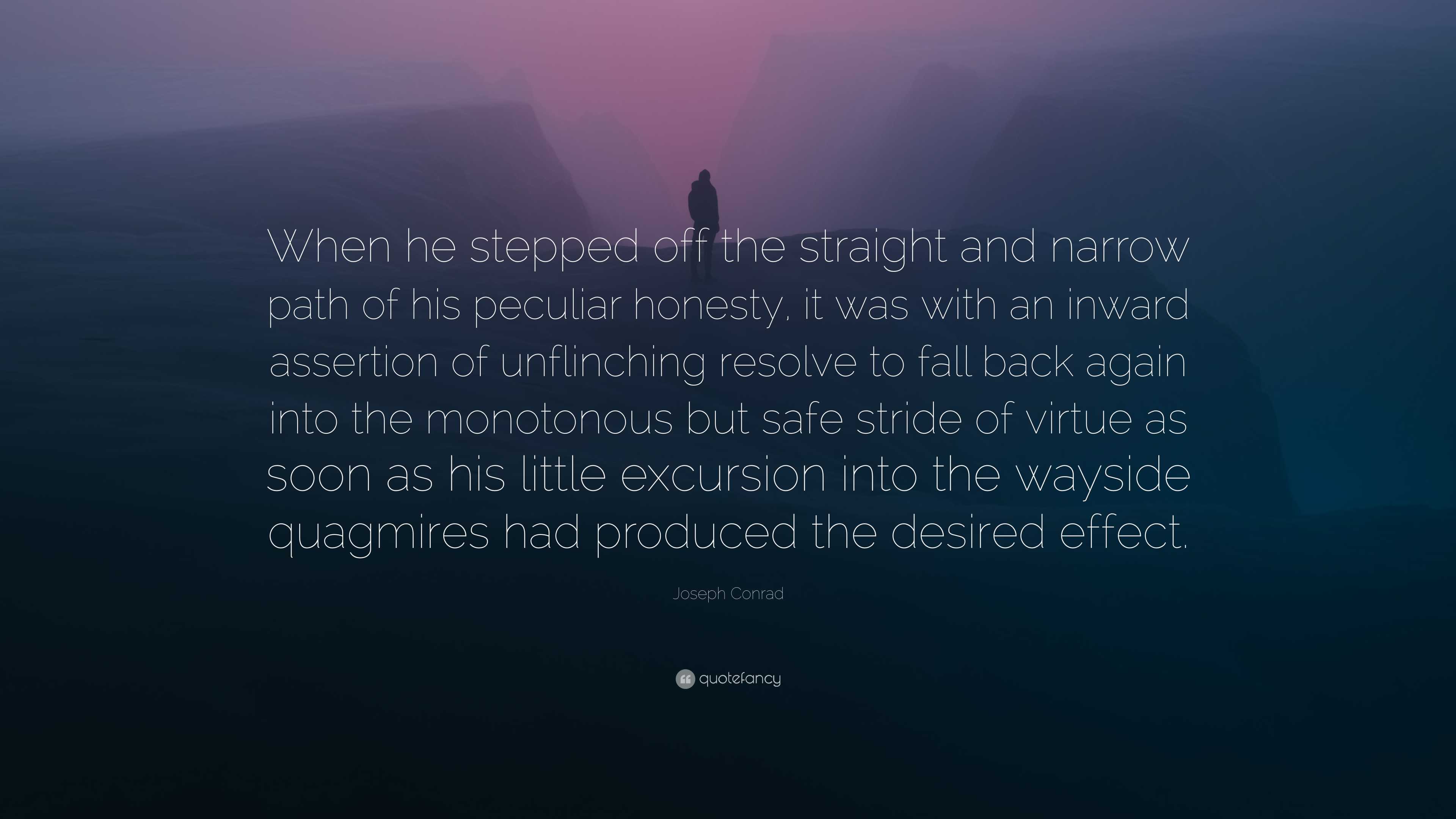 Joseph Conrad Quote: “When he stepped off the straight and narrow path ...