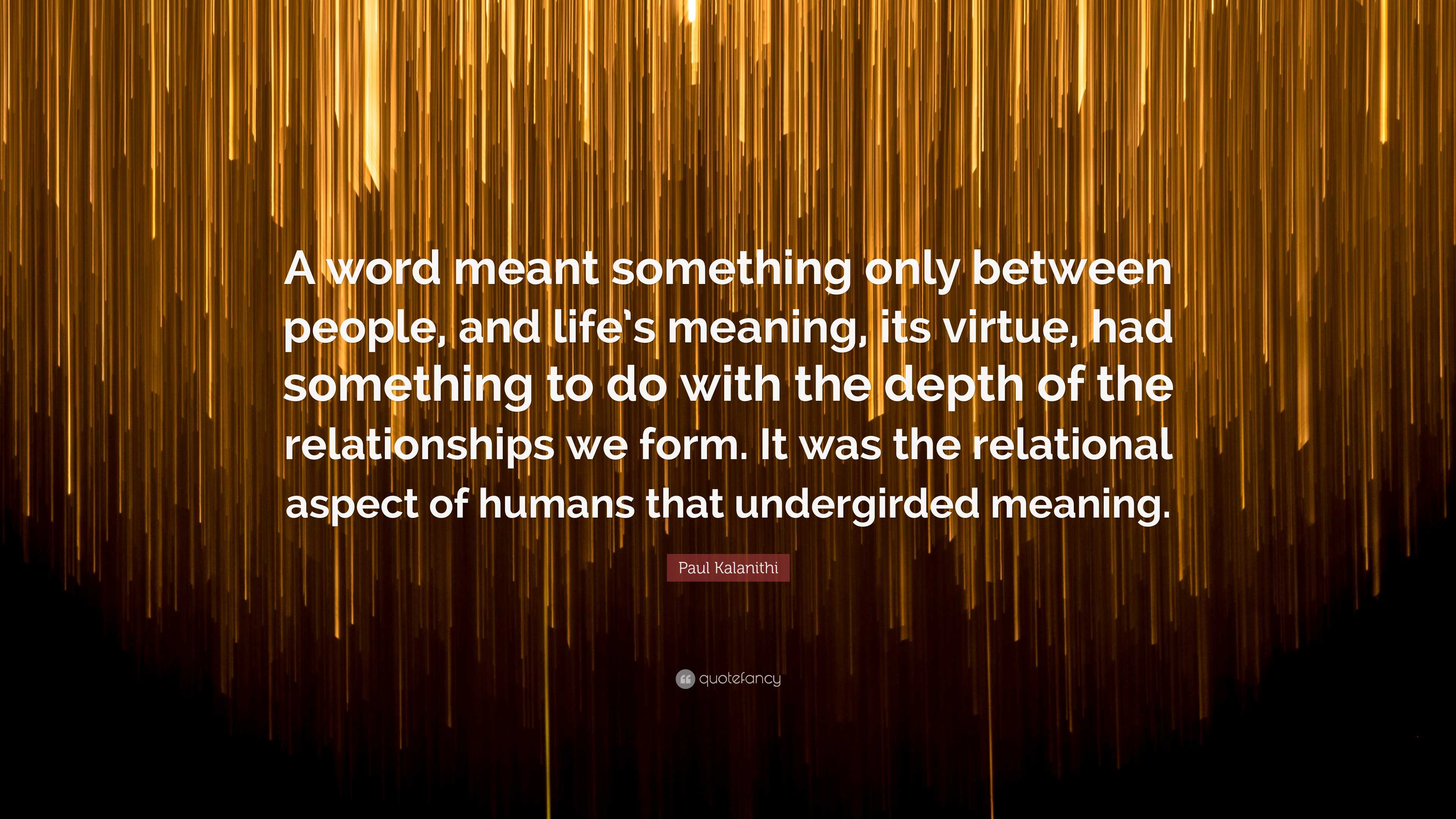 Paul Kalanithi Quote: “A word meant something only between people, and ...