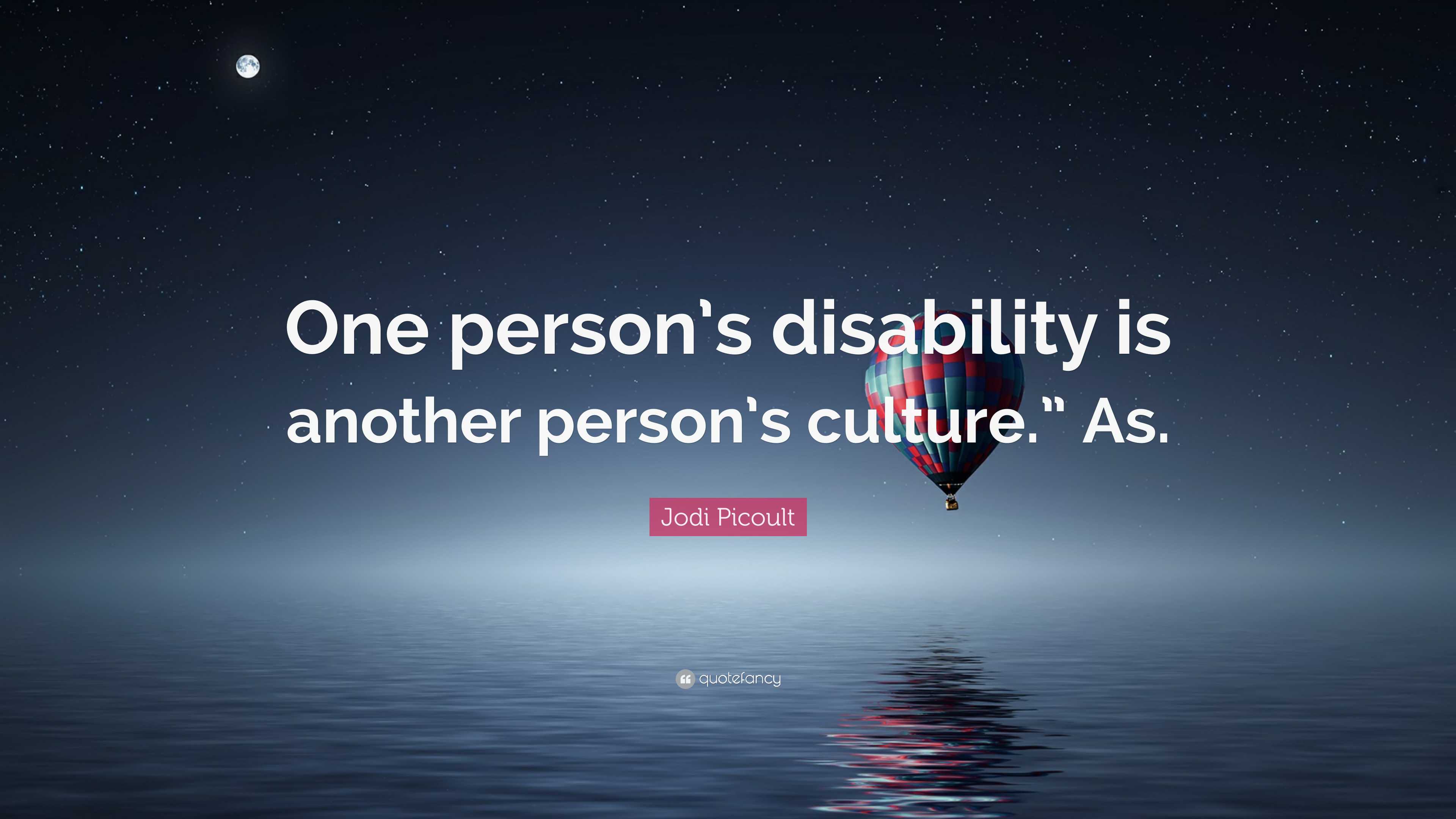 Jodi Picoult Quote: “One person’s disability is another person’s ...