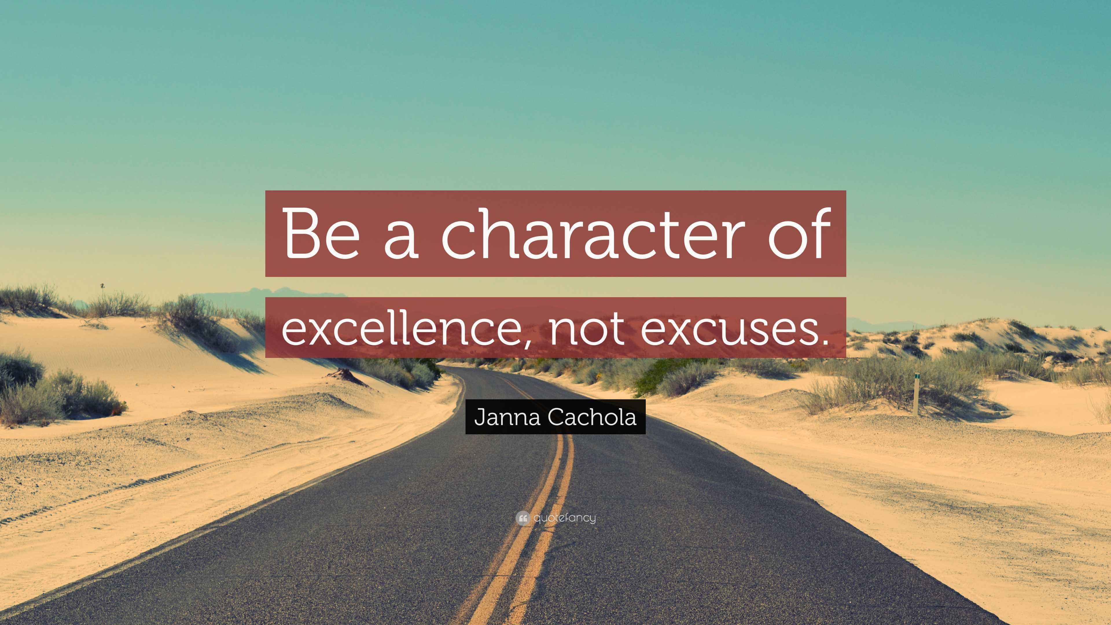 Janna Cachola Quote: “Be a character of excellence, not excuses.”