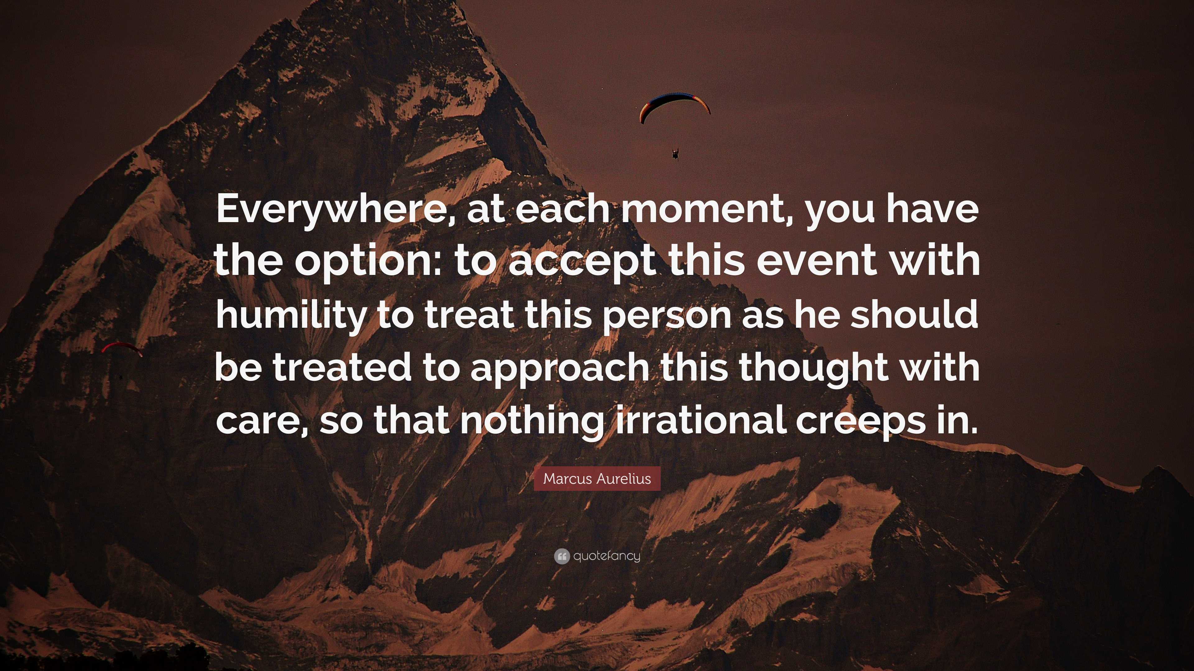 Marcus Aurelius Quote: “Everywhere, at each moment, you have the option ...