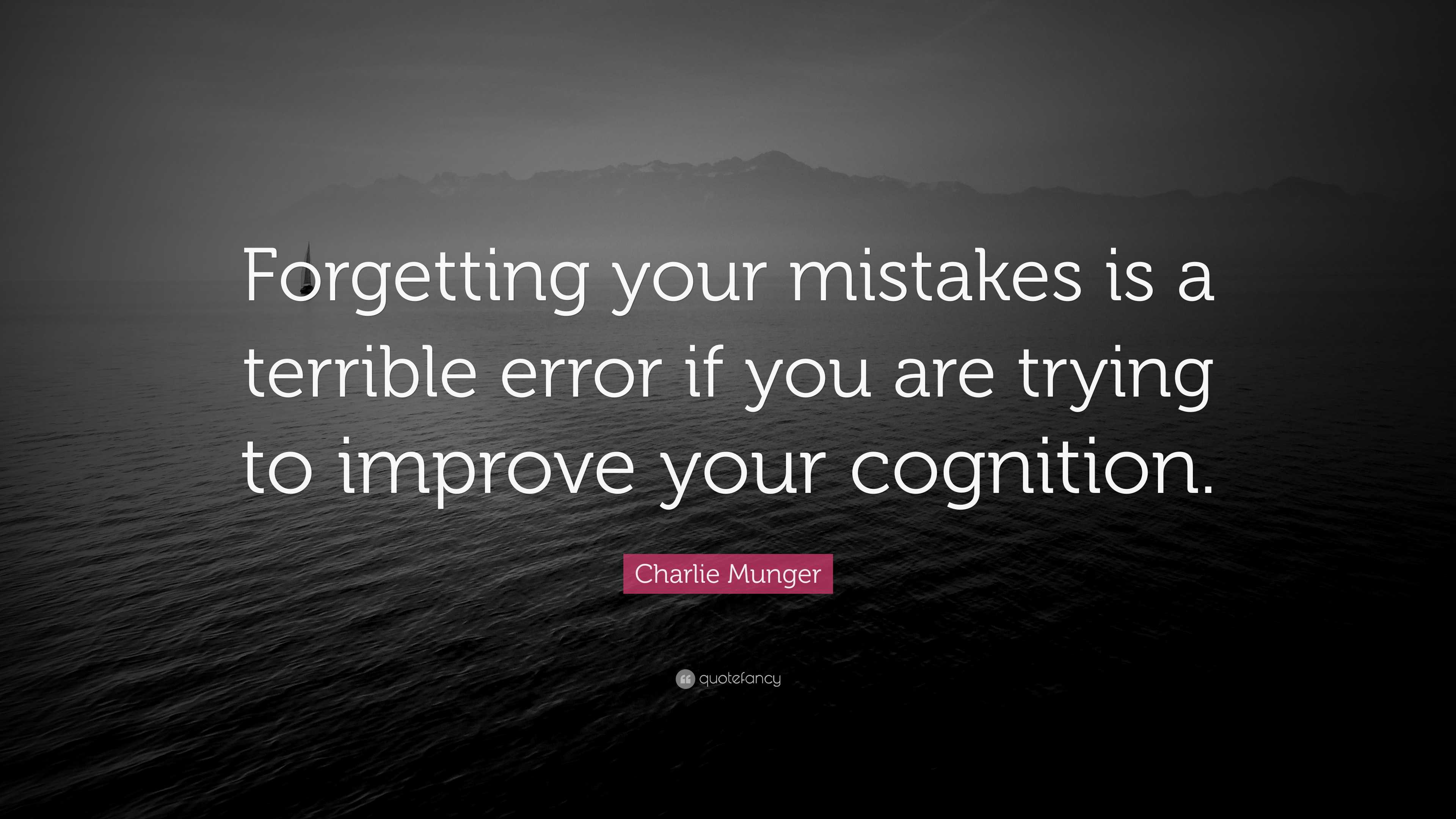 Charlie Munger Quote: “Forgetting your mistakes is a terrible error if ...